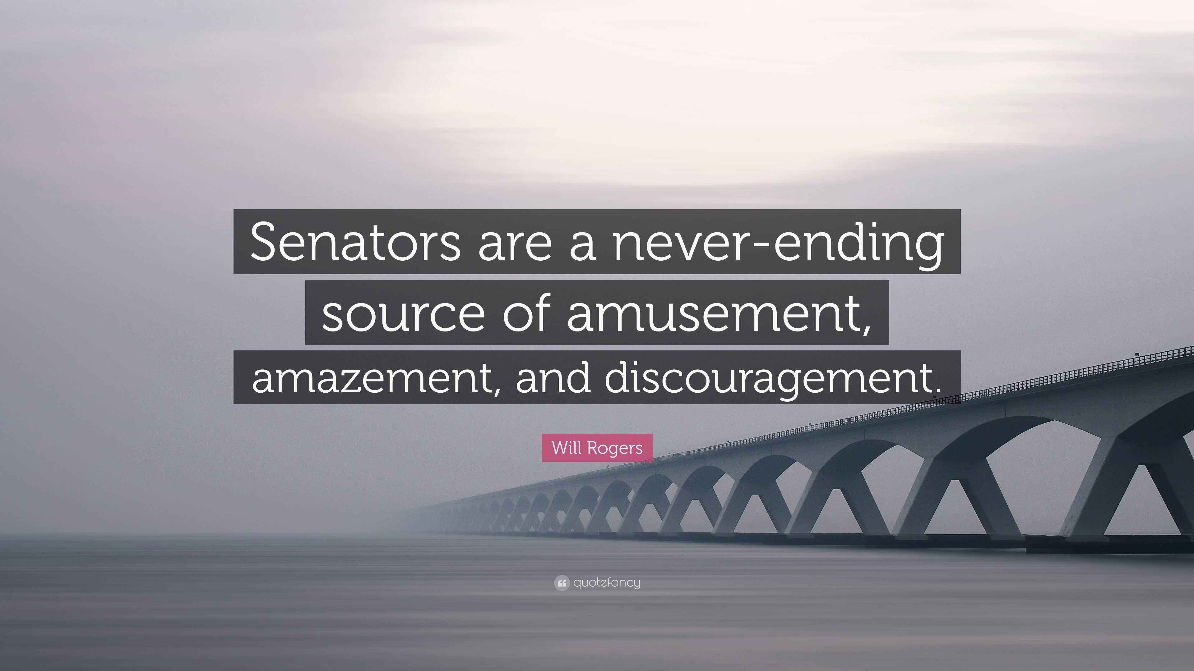 Will Rogers Quote: “Senators are a never-ending source of amusement ...