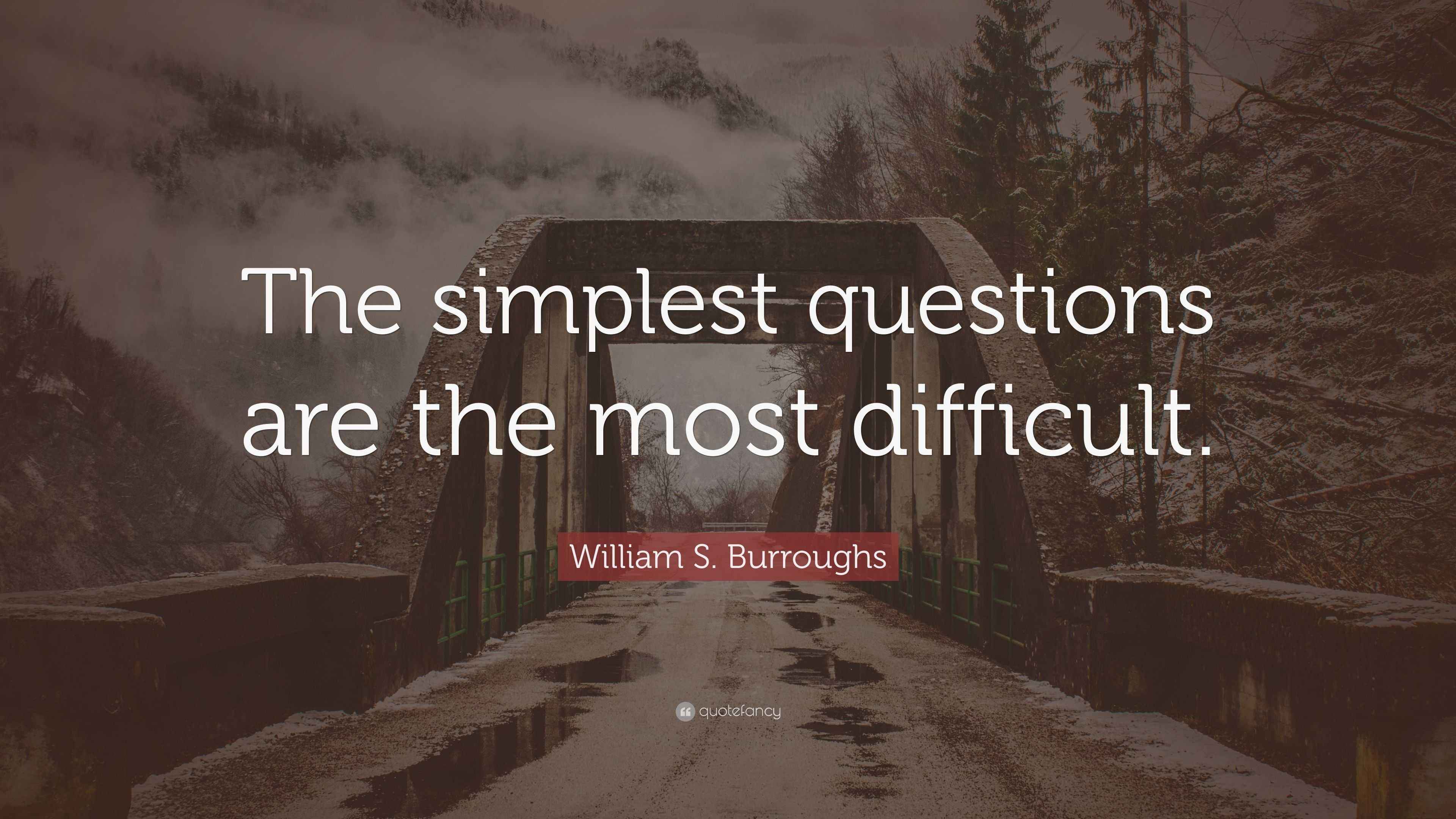 William S. Burroughs Quote: “The simplest questions are the most ...