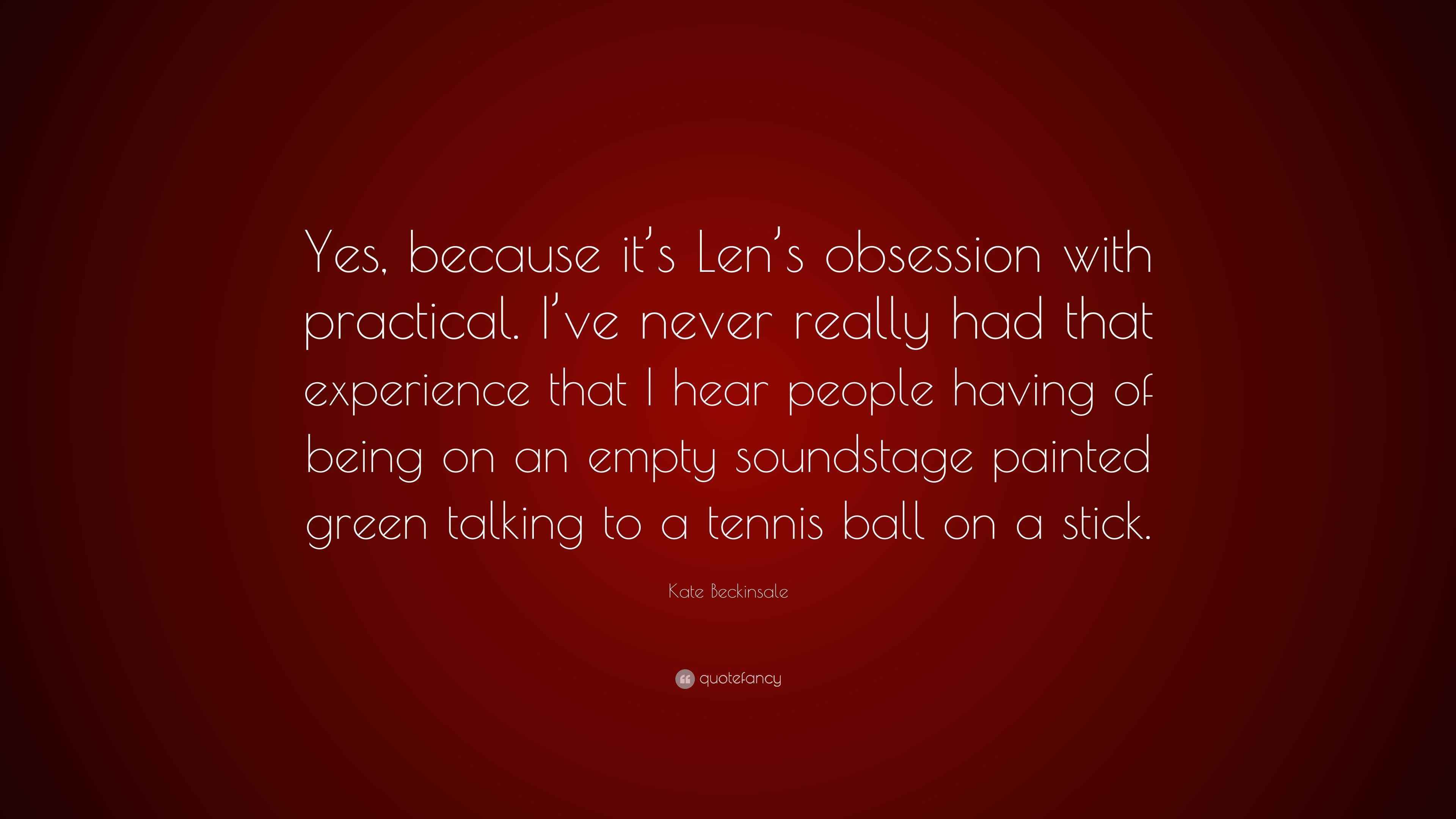 Kate Beckinsale Quote: “Yes, because it’s Len’s obsession with ...