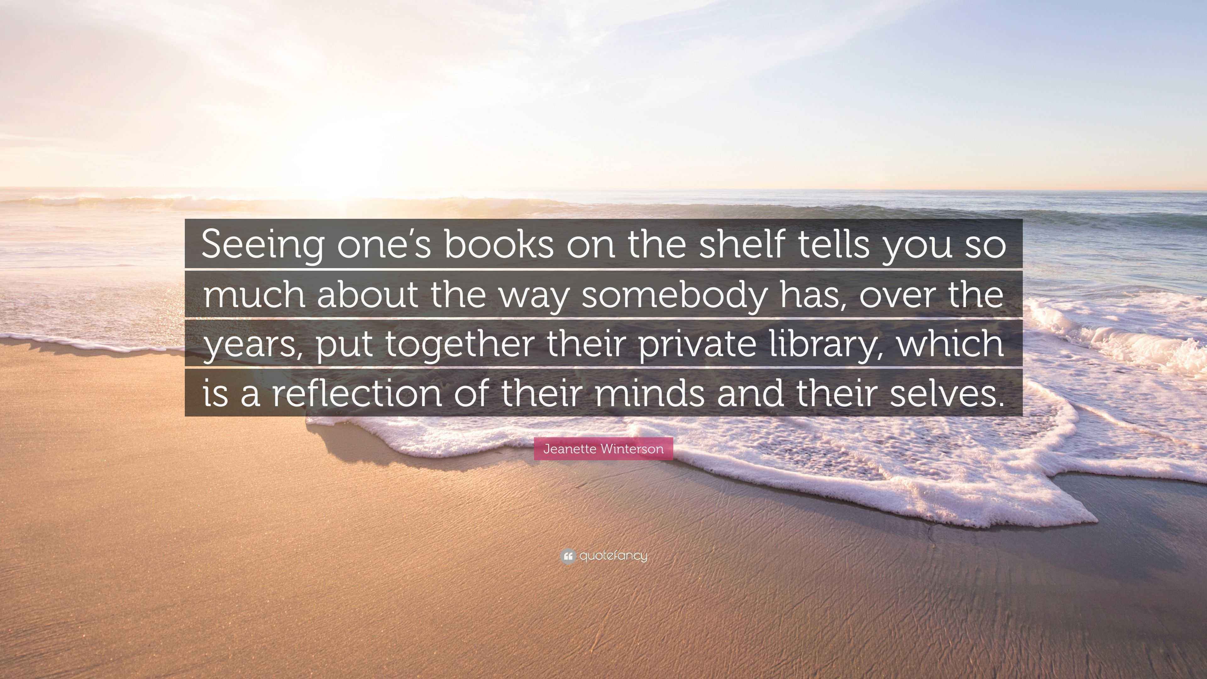 Jeanette Winterson Quote: “Seeing one’s books on the shelf tells you so ...