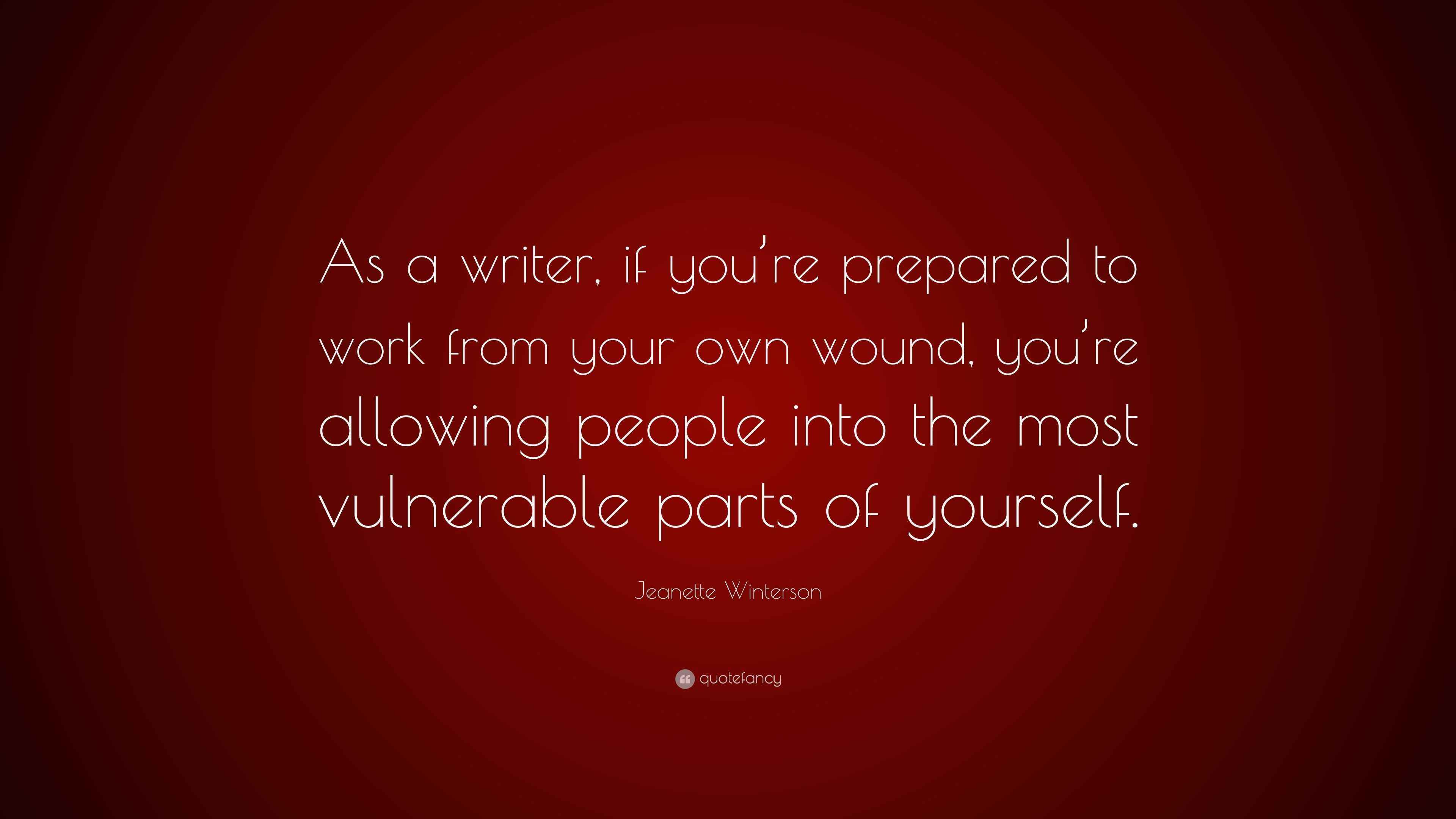 Jeanette Winterson Quote: “As a writer, if you’re prepared to work from ...