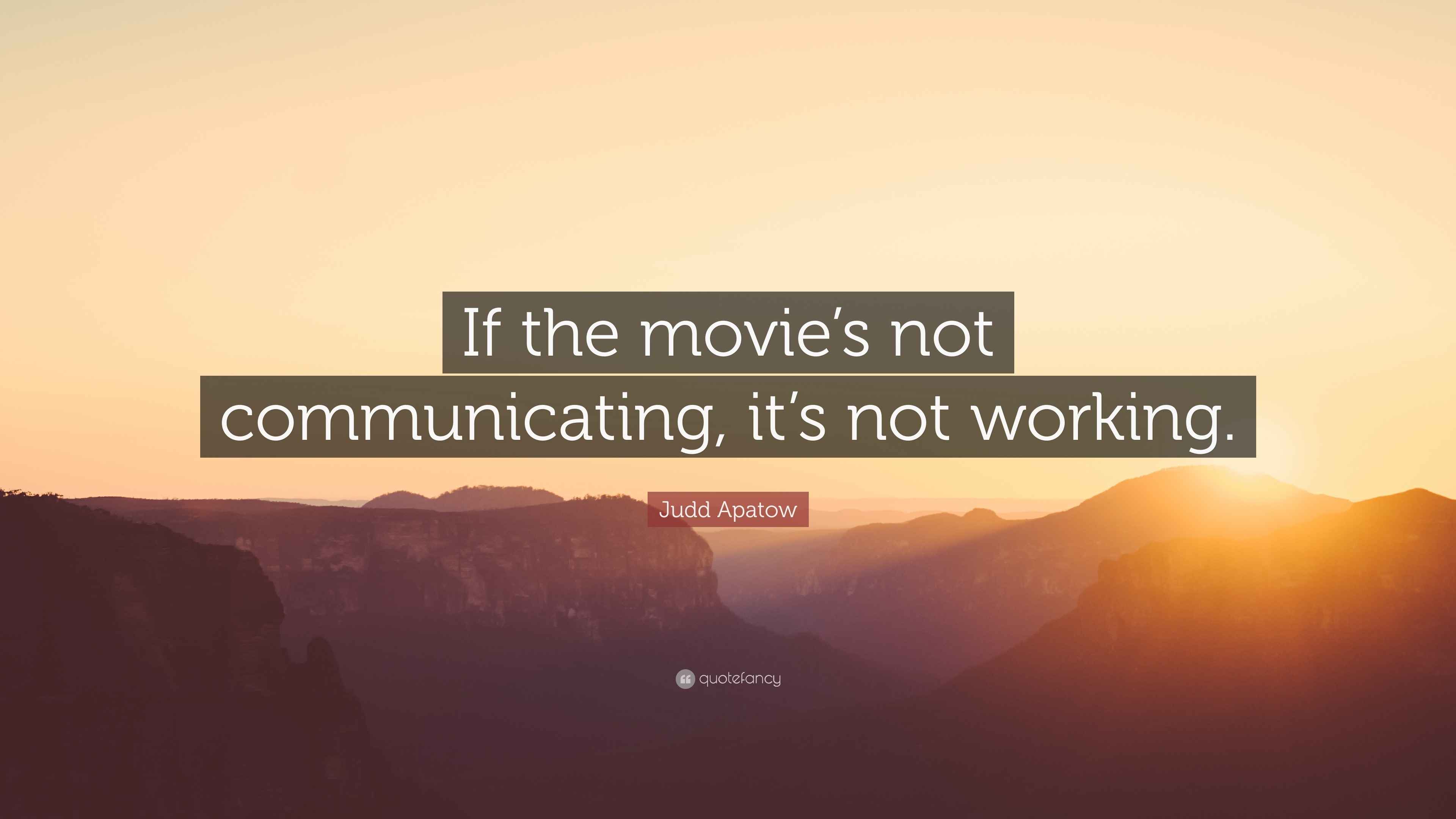 Judd Apatow Quote: “If the movie’s not communicating, it’s not working.”