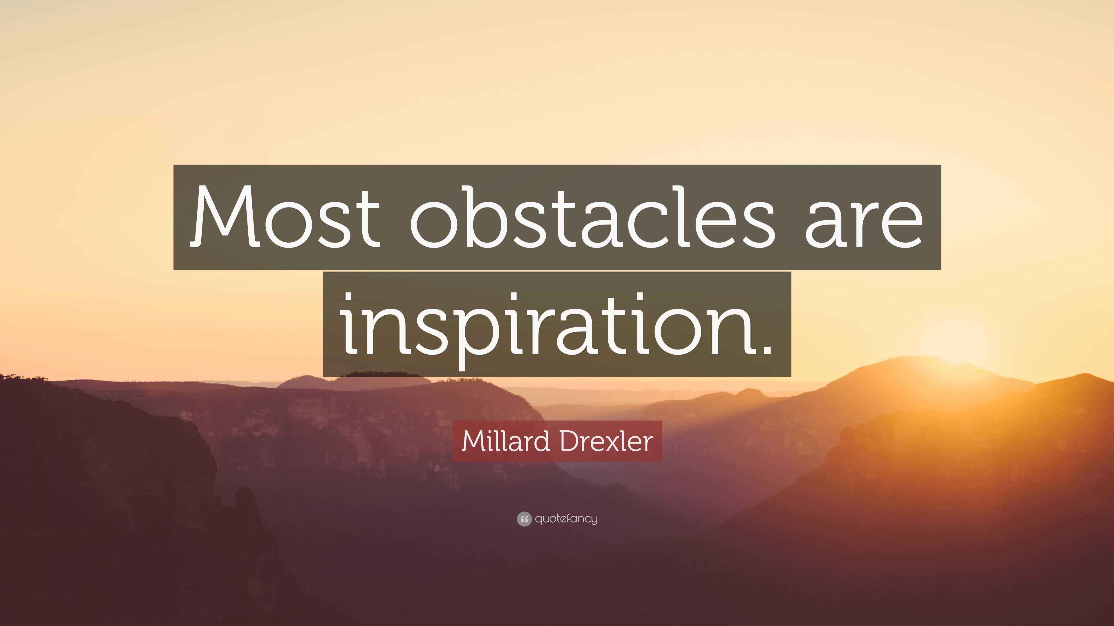 Millard Drexler Quote: “Most obstacles are inspiration.”