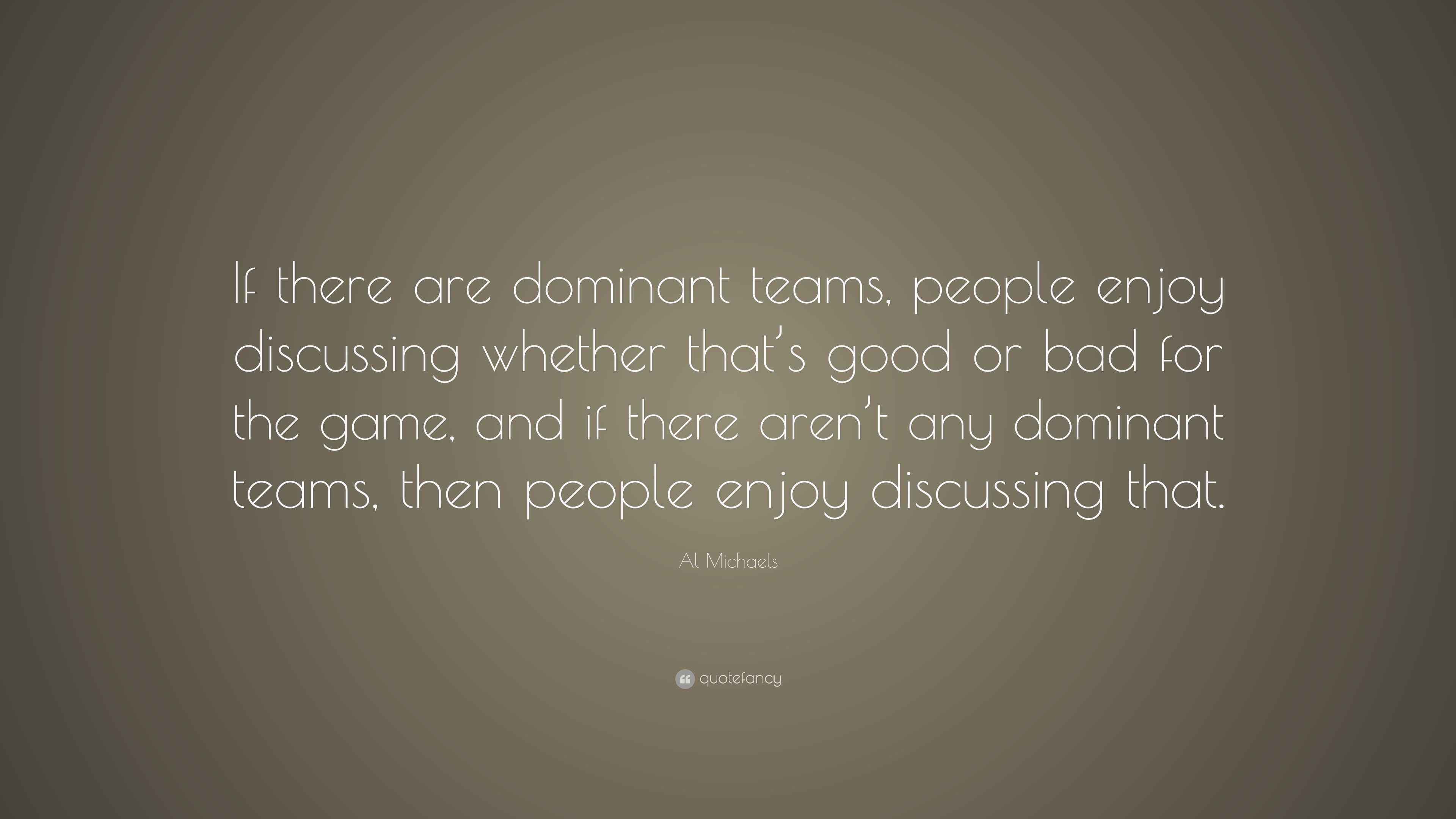 Al Michaels Quote: “If there are dominant teams, people enjoy ...