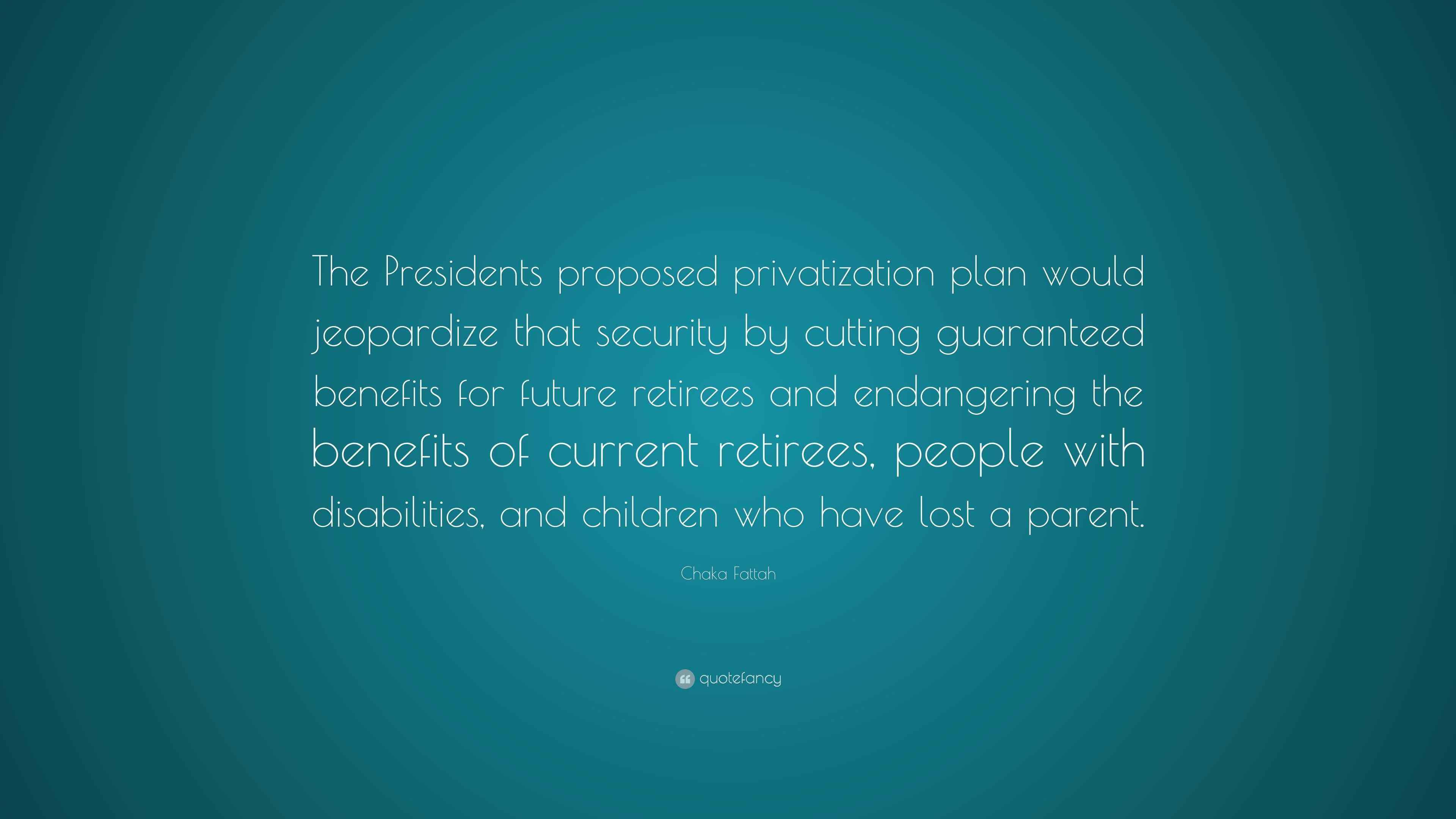 Chaka Fattah Quote: “The Presidents proposed privatization plan would ...