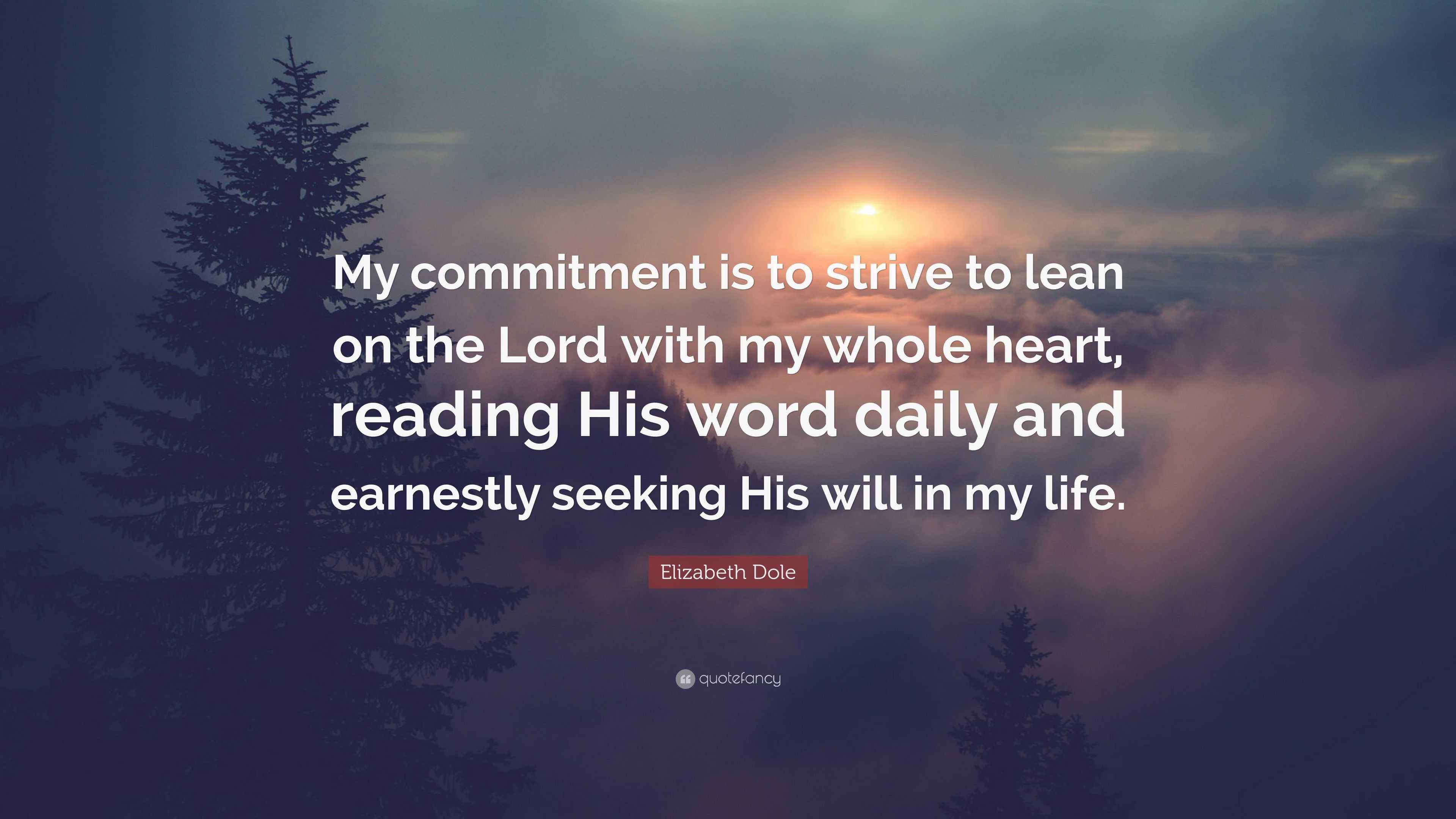 Elizabeth Dole Quote: “My commitment is to strive to lean on the Lord ...