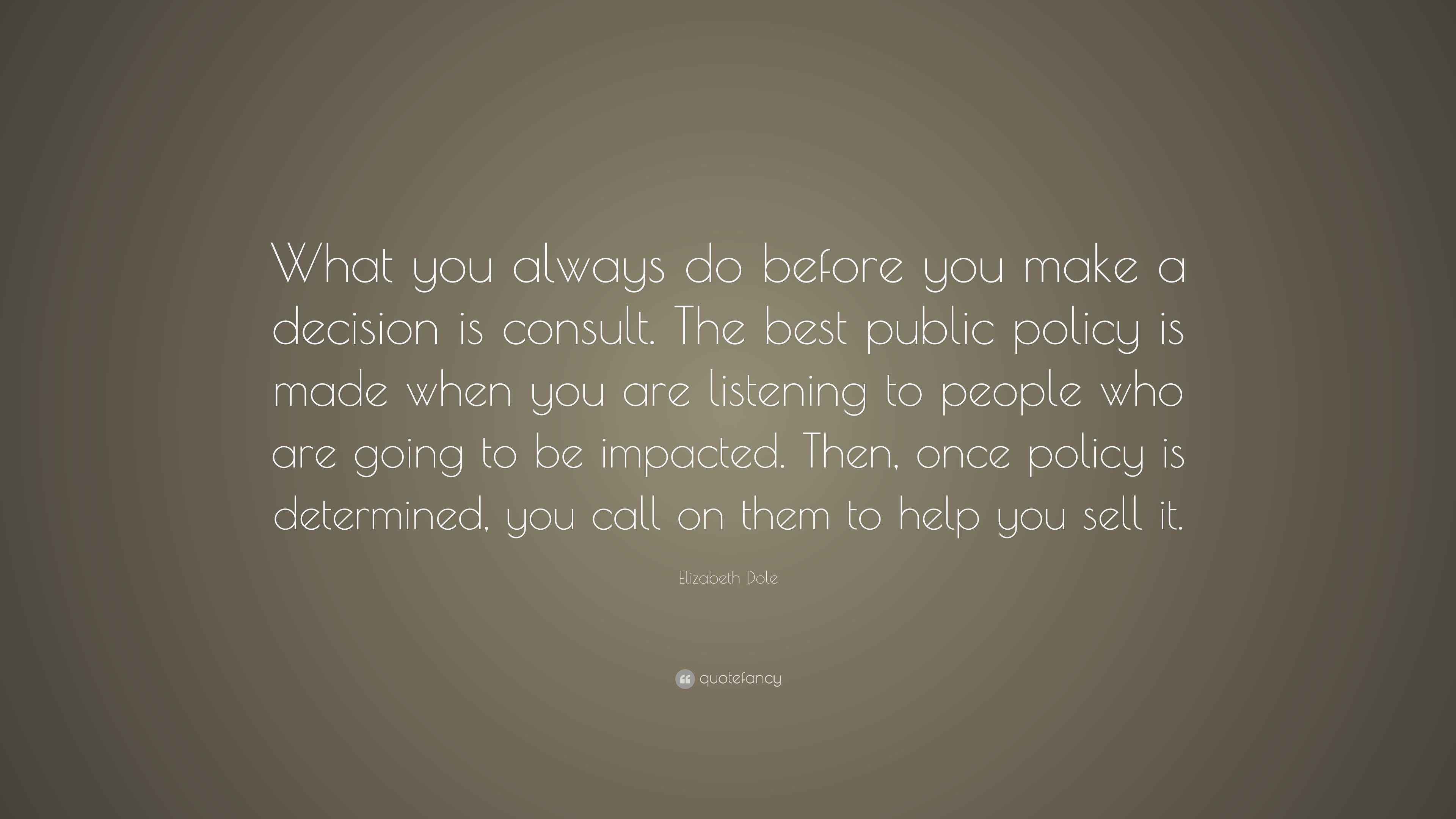 Elizabeth Dole Quote: “What you always do before you make a decision is ...