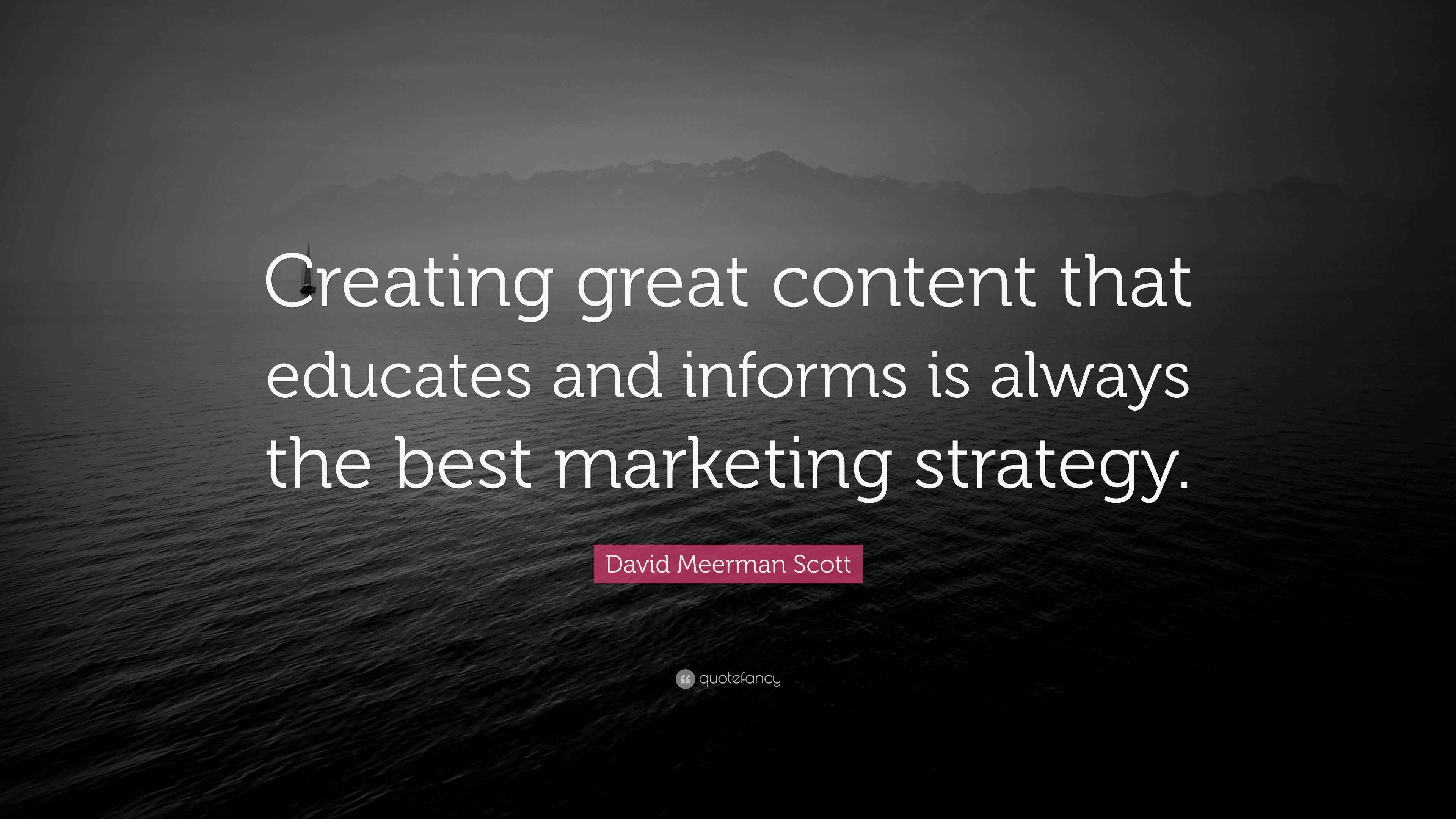 David Meerman Scott Quote: “Creating great content that educates and ...