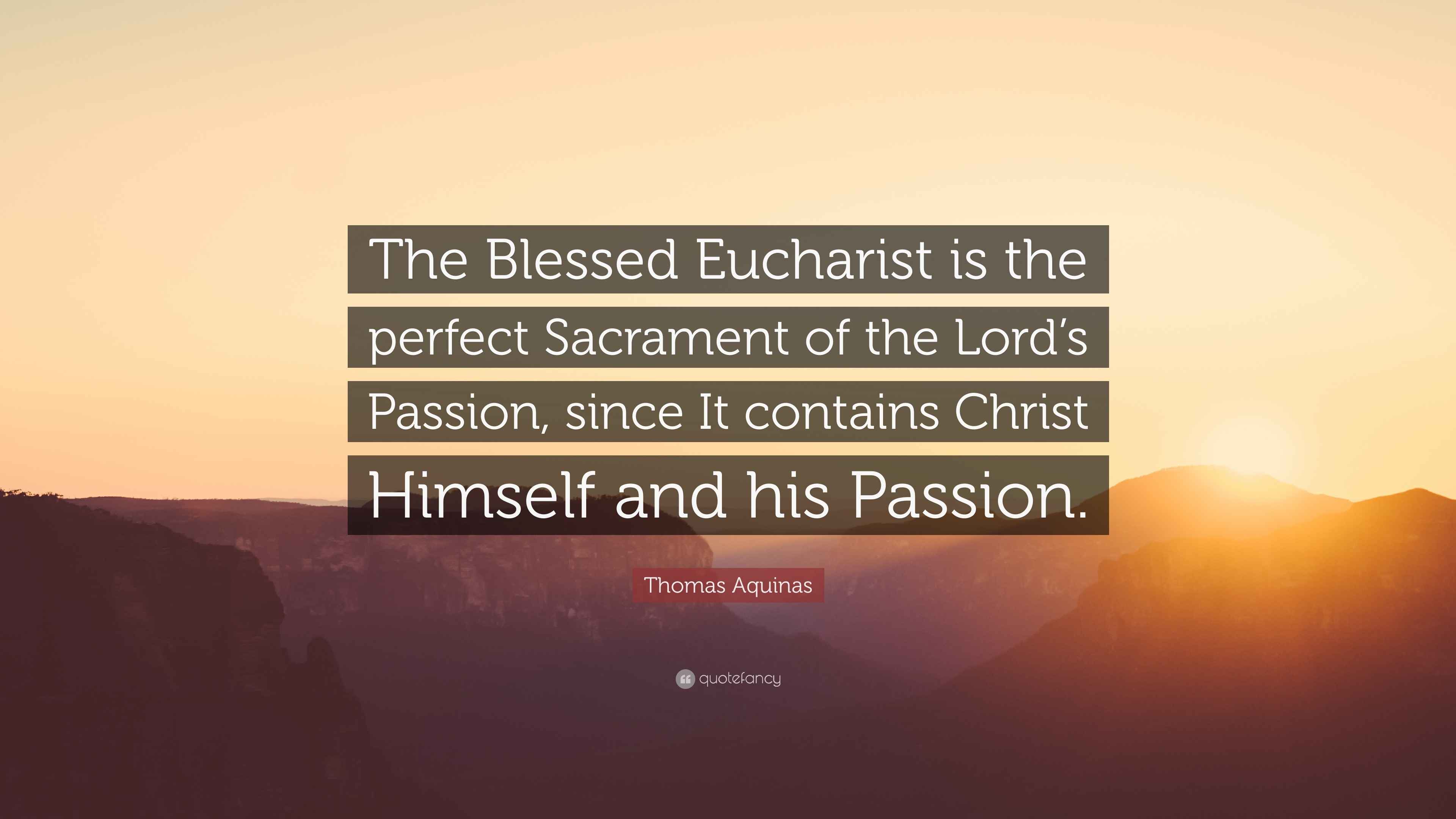 Thomas Aquinas Quote: “The Blessed Eucharist is the perfect Sacrament ...