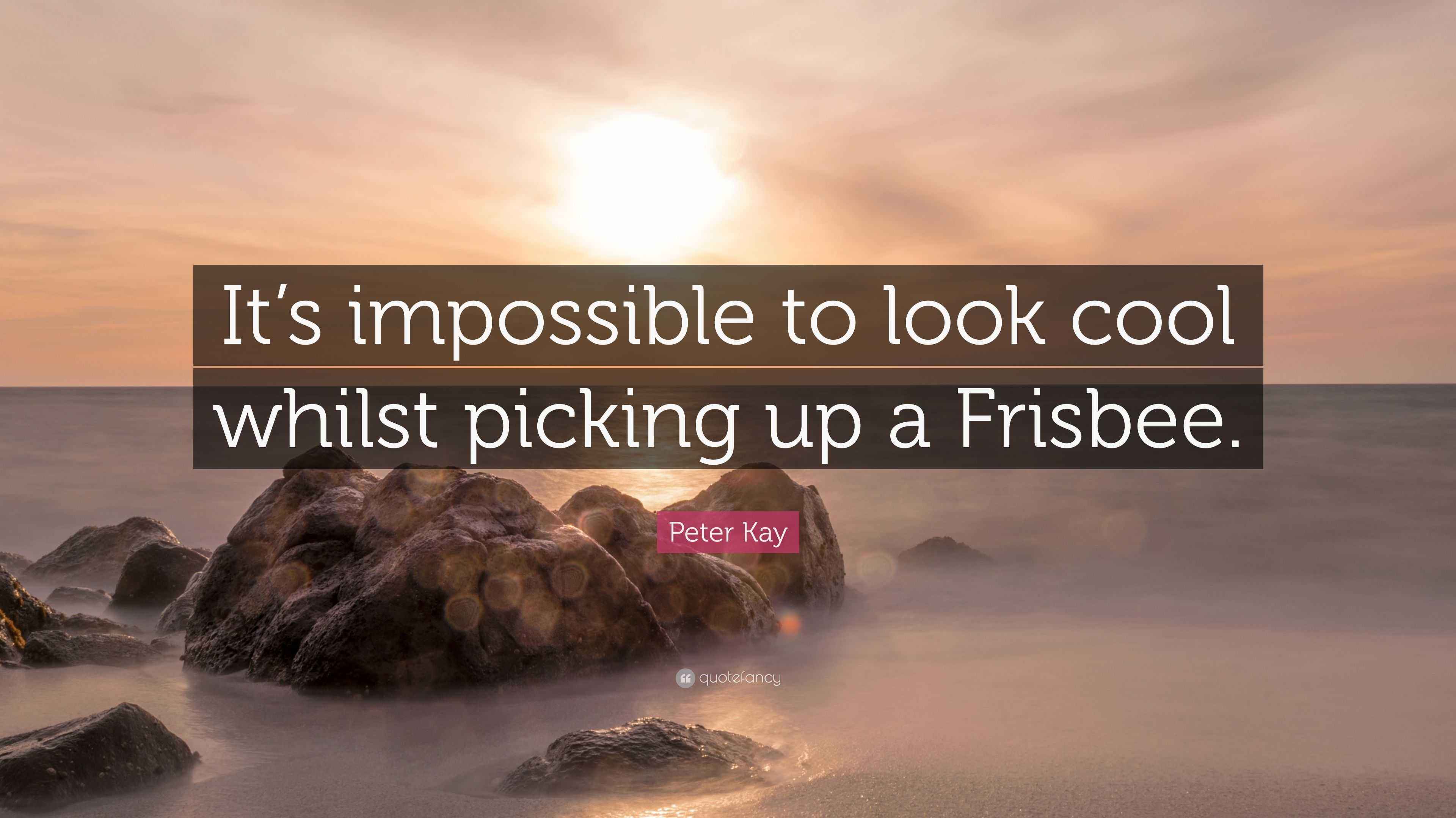 Peter Kay Quote: “It’s impossible to look cool whilst picking up a ...