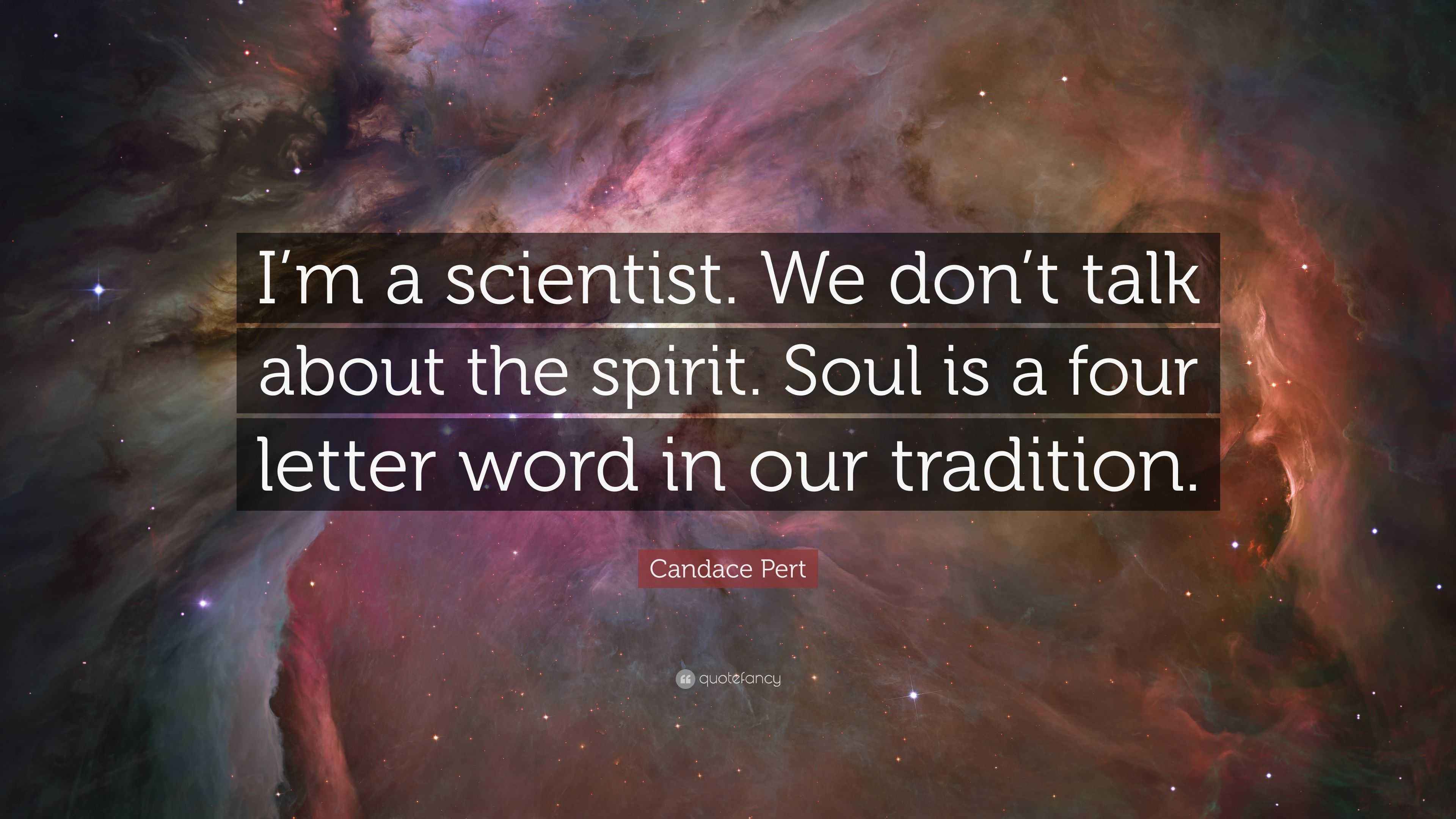 Candace Pert Quote: “I’m a scientist. We don’t talk about the spirit ...