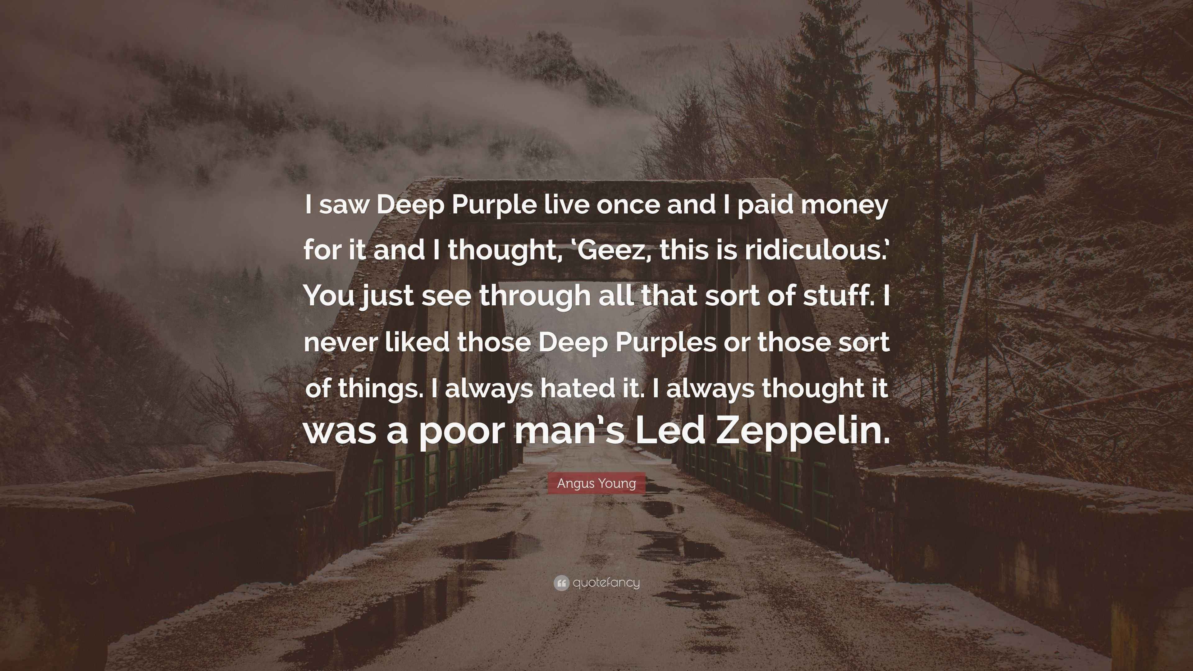 Angus Young Quote: “I saw Deep Purple live once and I paid money for it ...