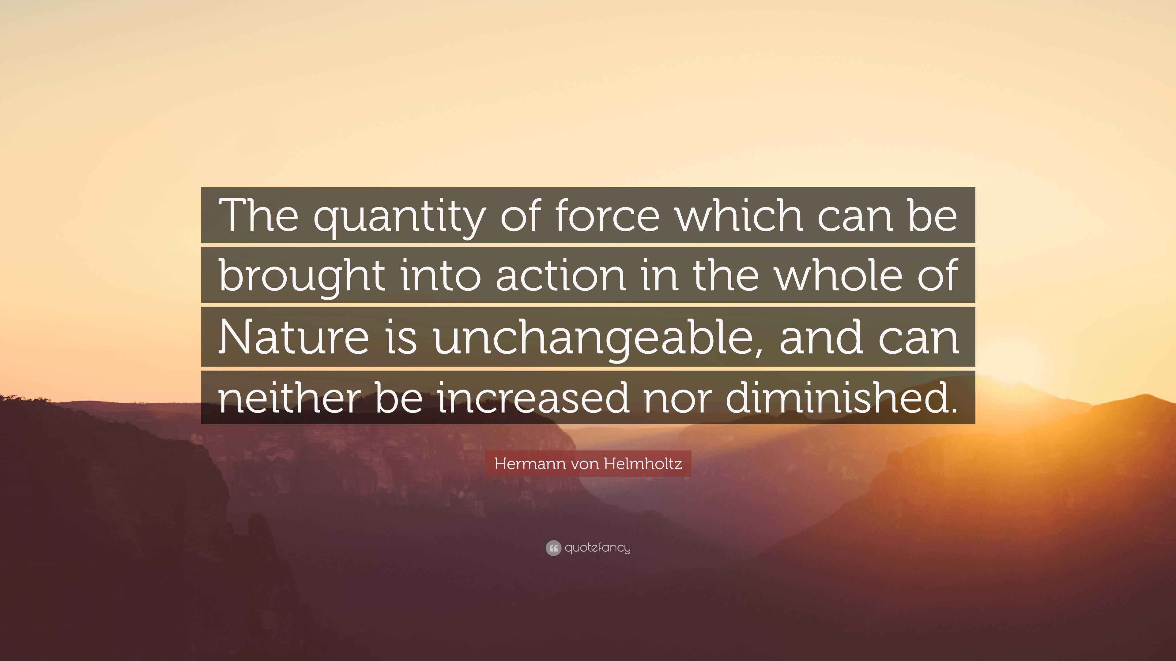 Hermann von Helmholtz Quote: “The quantity of force which can be ...