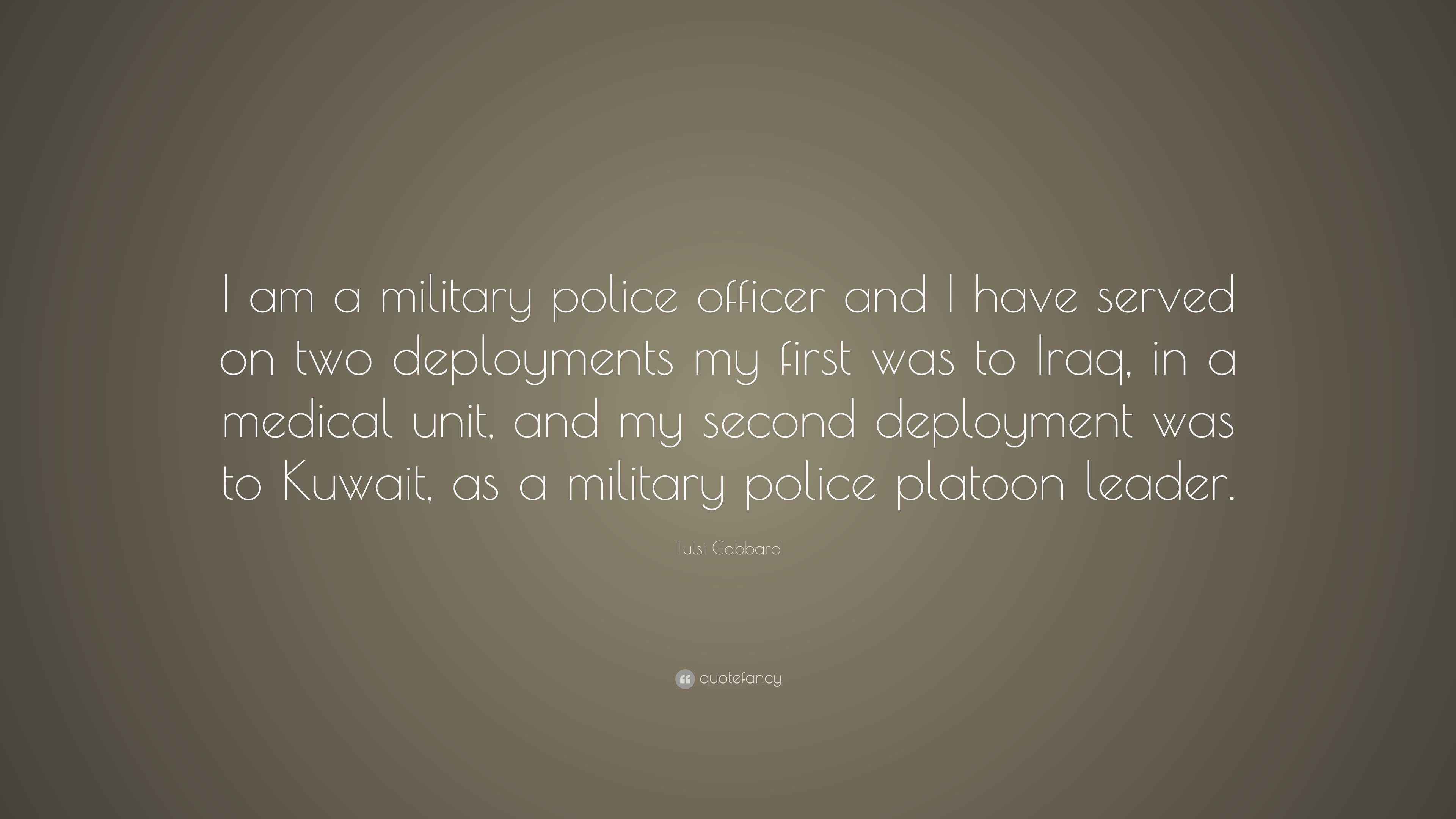 Tulsi Gabbard Quote: “I am a military police officer and I have served ...
