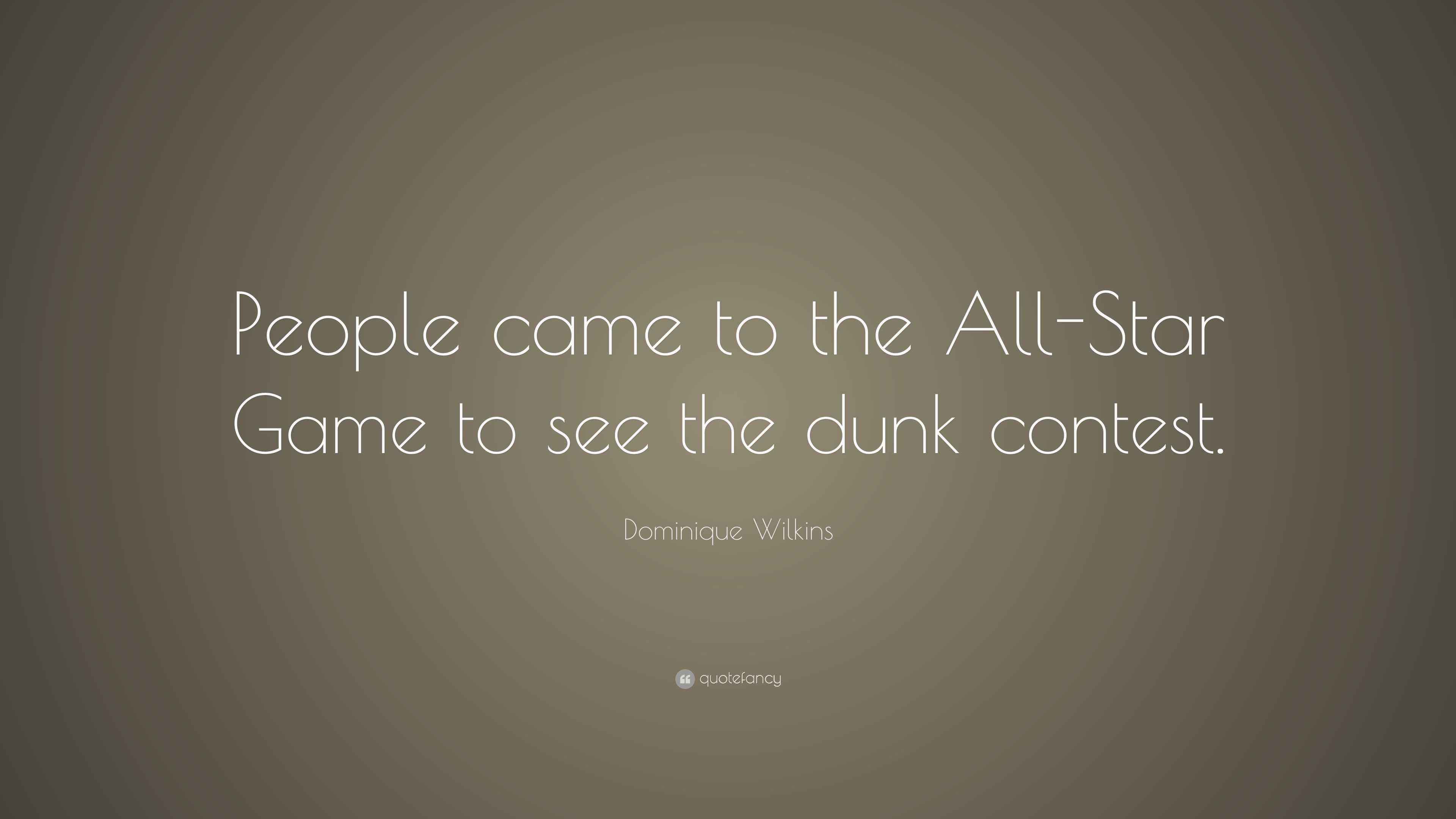 Dominique Wilkins Quote: “People came to the All-Star Game to see the ...
