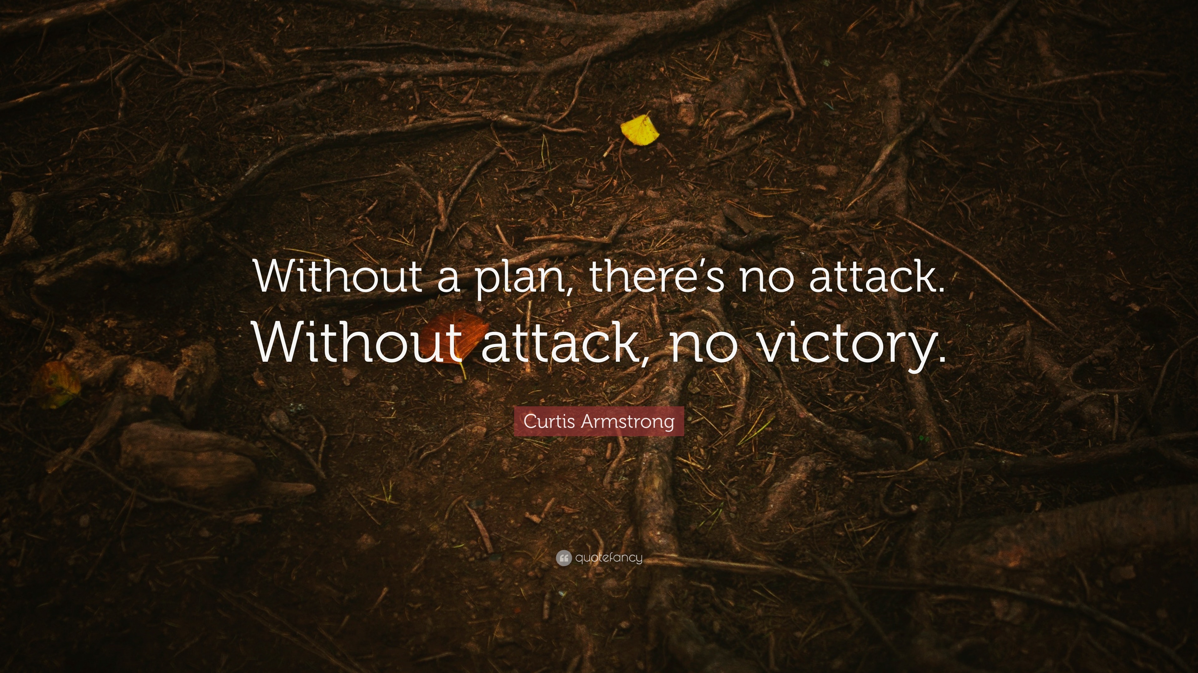 Curtis Armstrong Quote: “Without a plan, there’s no attack. Without ...