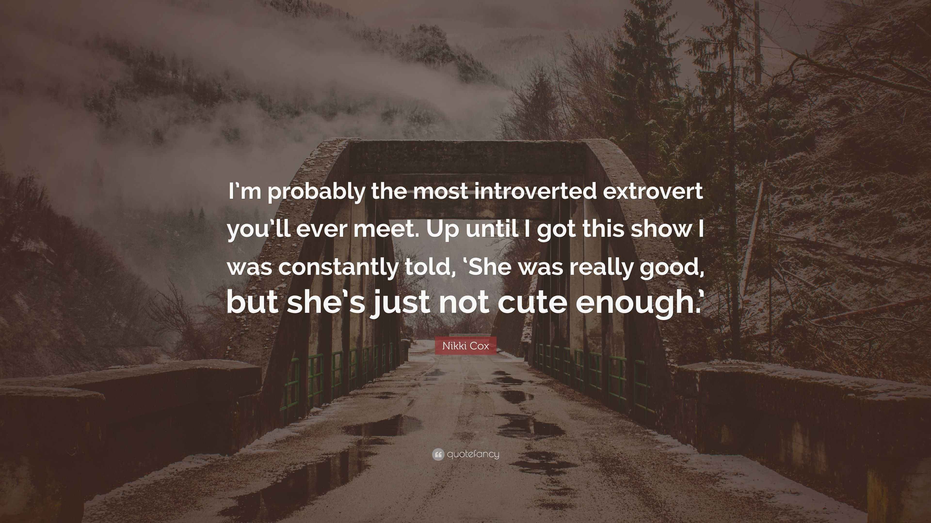 Nikki Cox Quote: “I’m probably the most introverted extrovert you’ll ...
