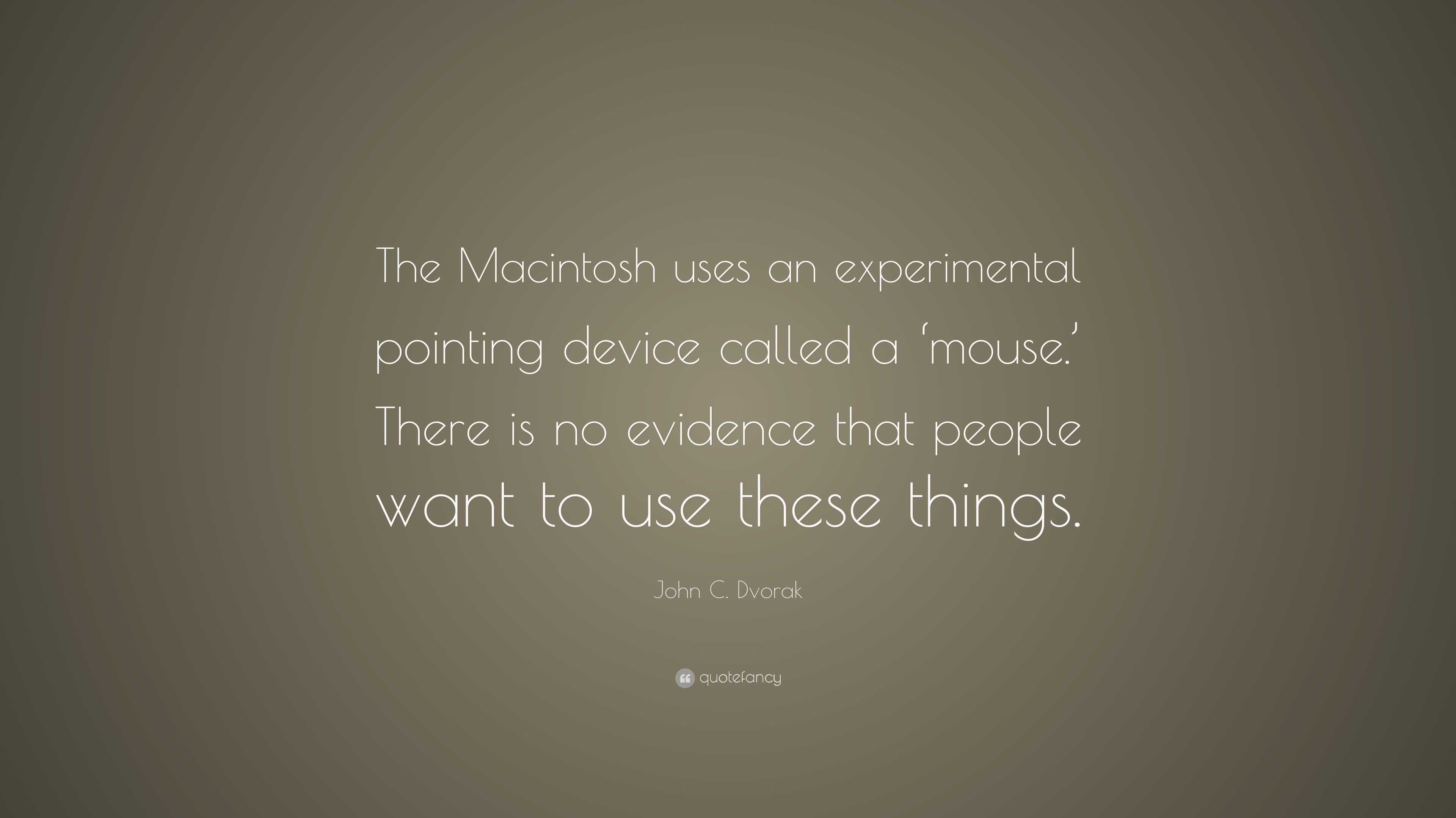 John C. Dvorak Quote: “The Macintosh uses an experimental pointing ...
