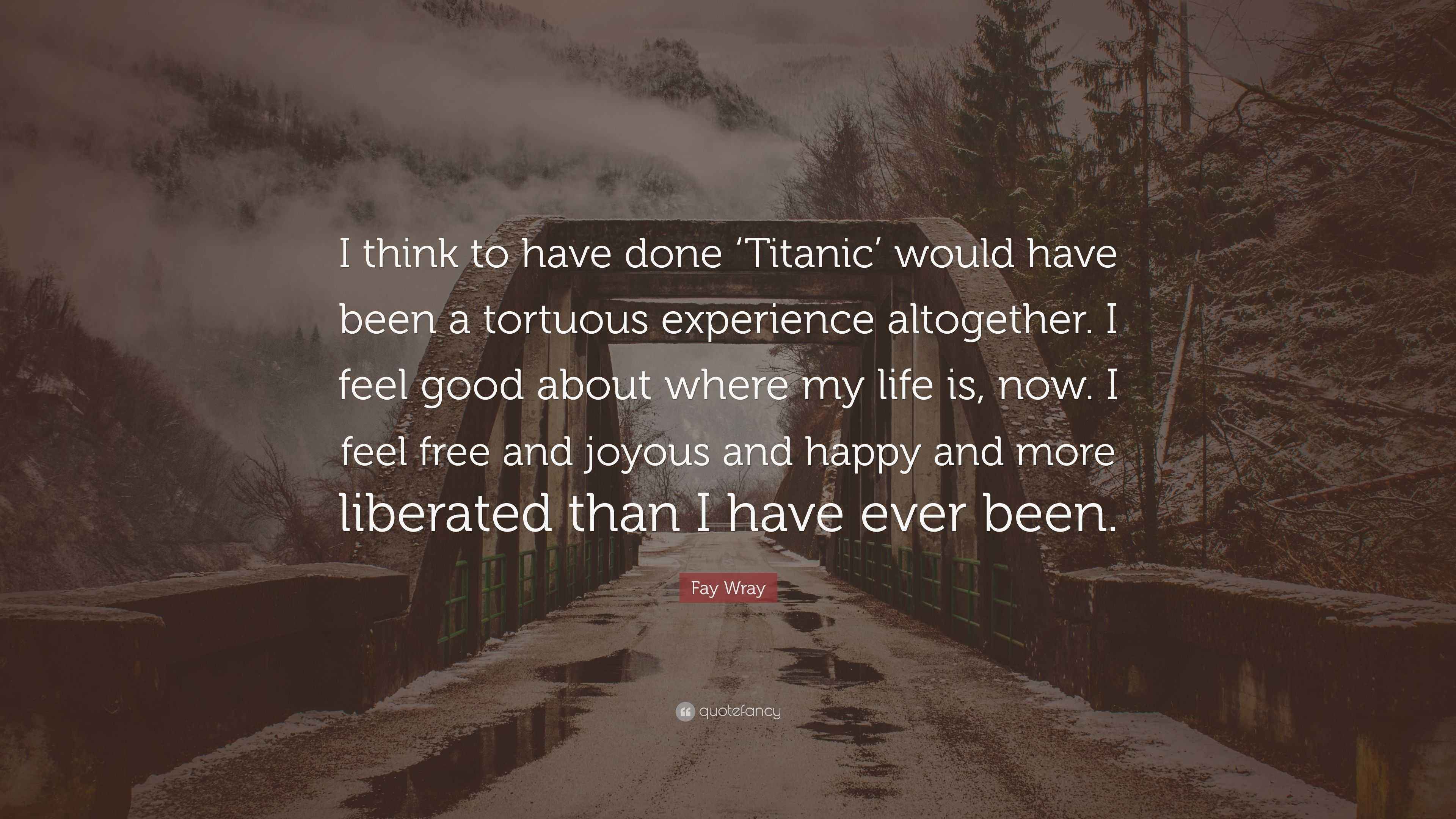 Fay Wray Quote: “I think to have done ‘Titanic’ would have been a ...