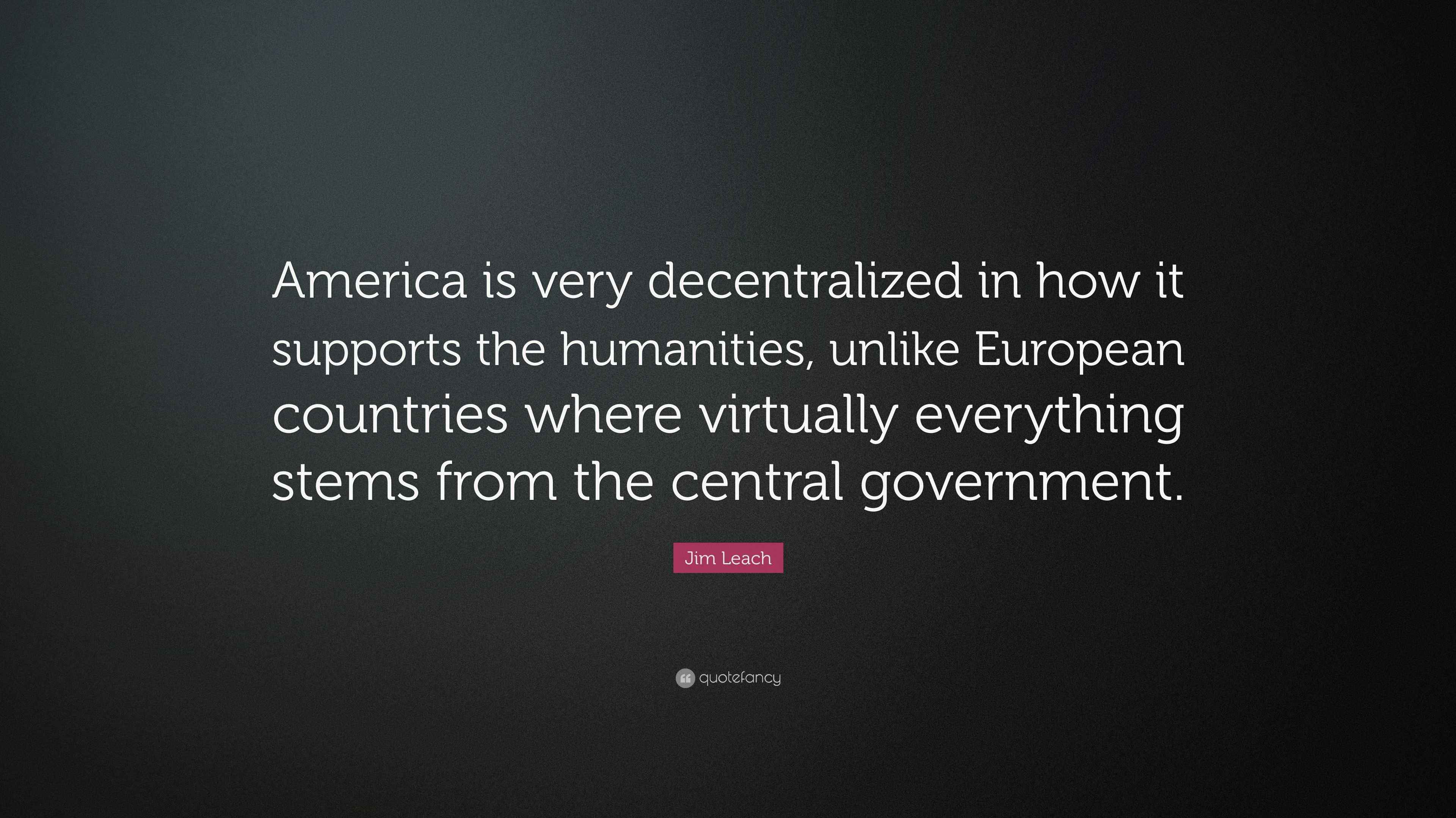 Jim Leach Quote: “America is very decentralized in how it supports the ...