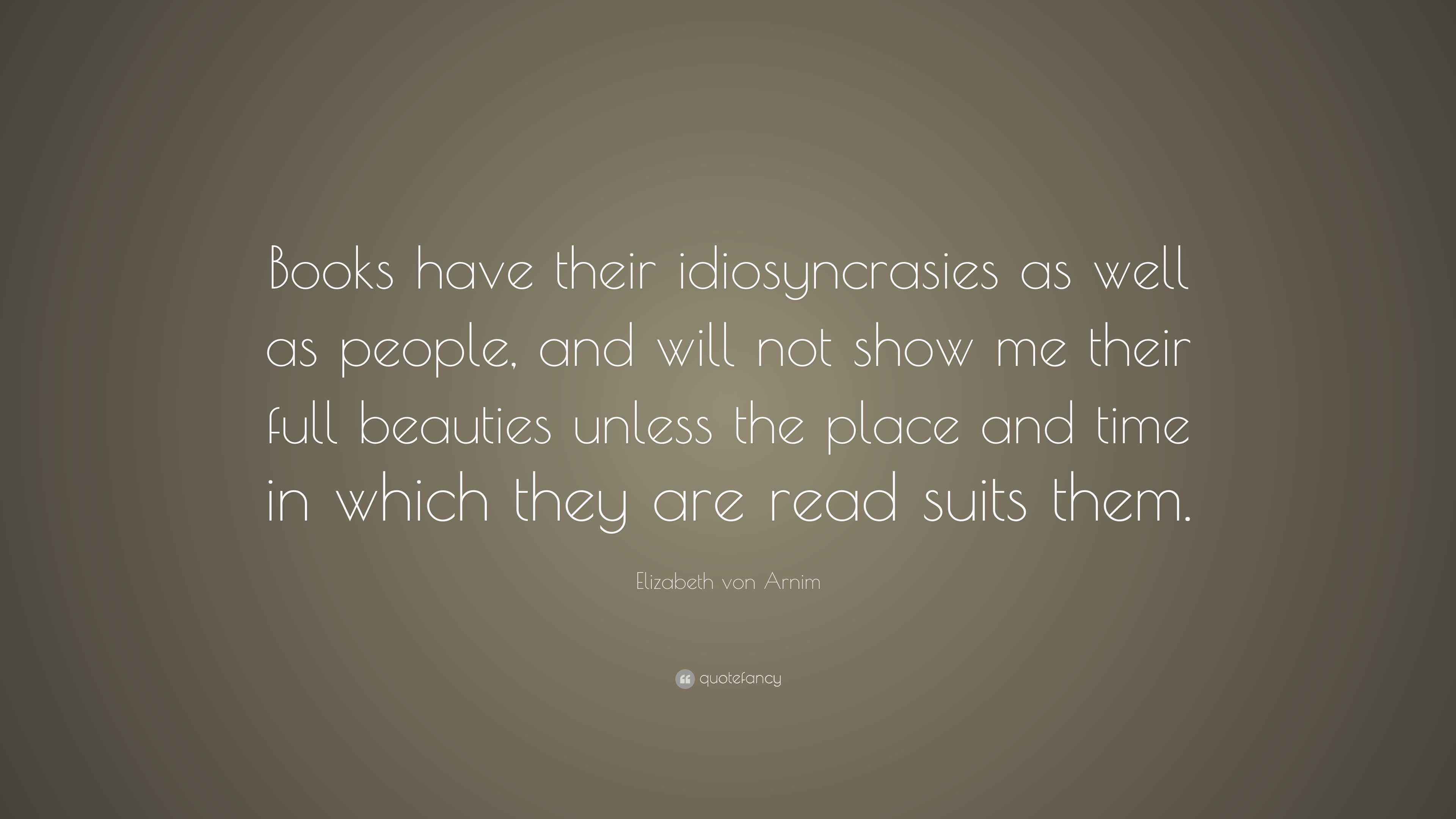 Elizabeth von Arnim Quote: “Books have their idiosyncrasies as well as ...