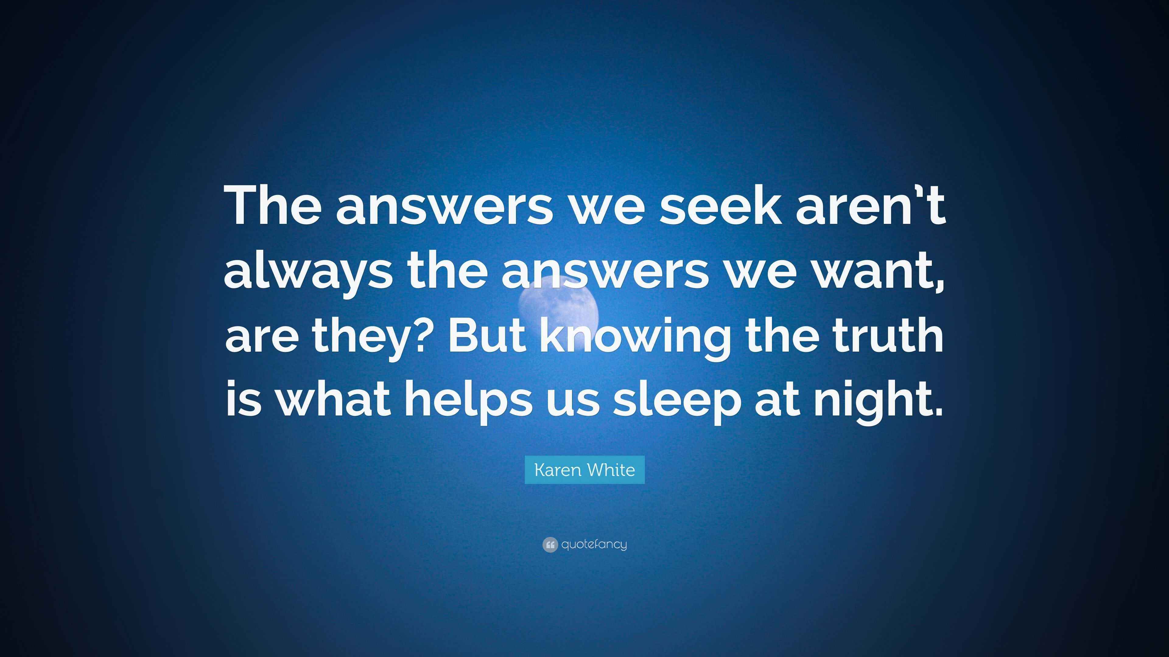 Karen White Quote: “The answers we seek aren’t always the answers we ...