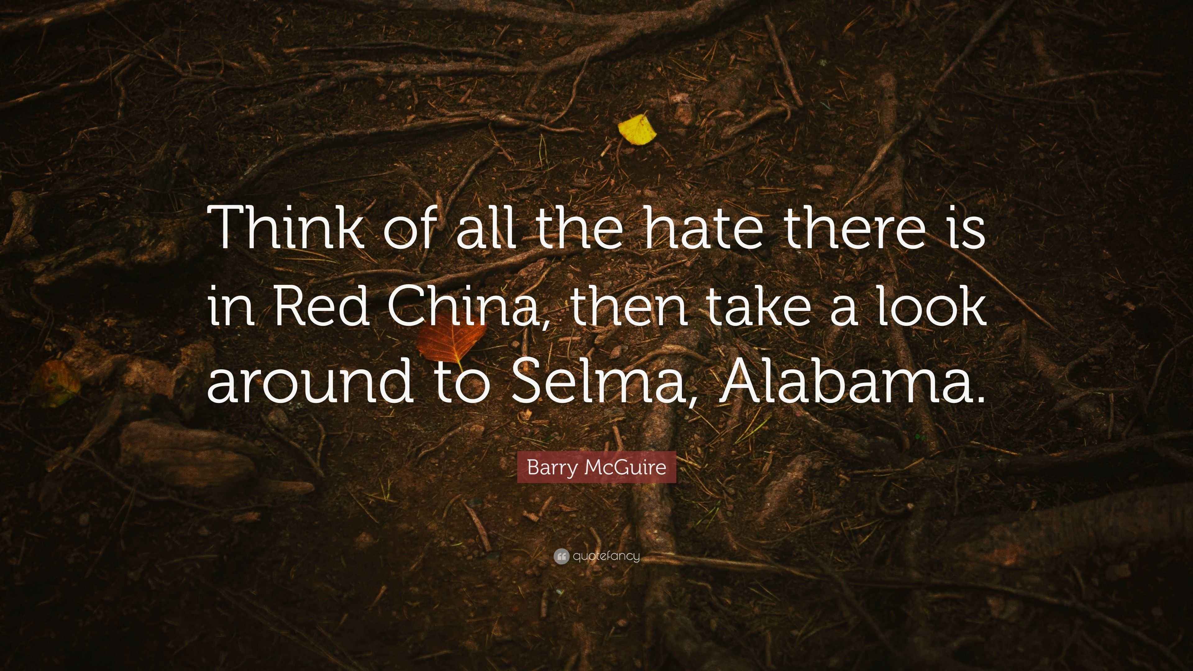 Barry McGuire Quote: “Think of all the hate there is in Red China, then ...