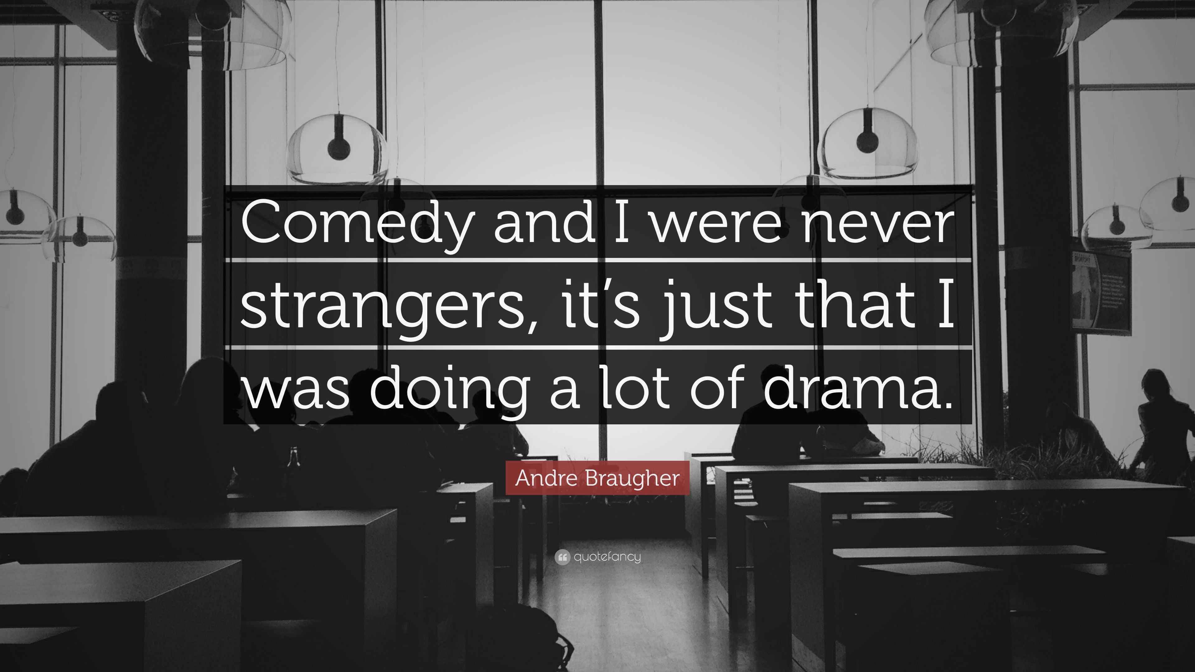 Andre Braugher Quote: “Comedy and I were never strangers, it’s just ...