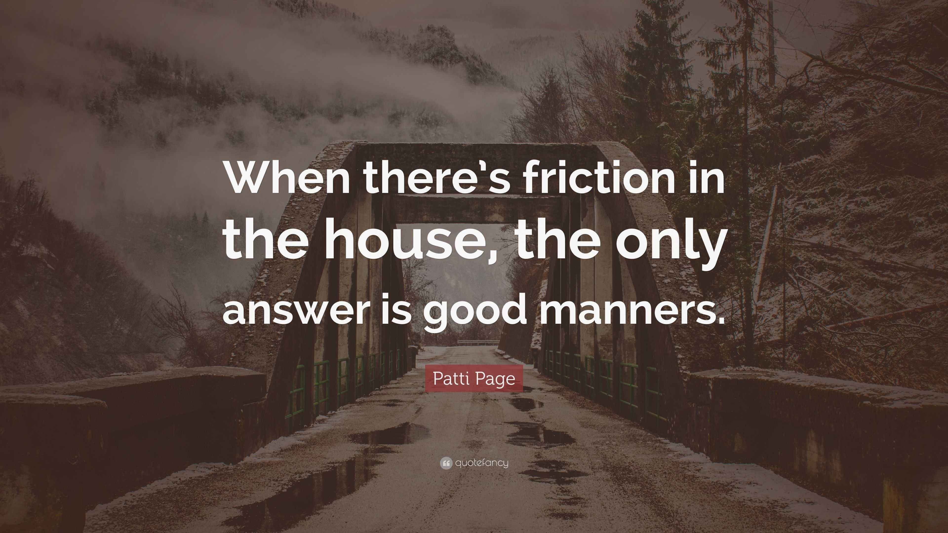 Patti Page Quote: “When there’s friction in the house, the only answer ...