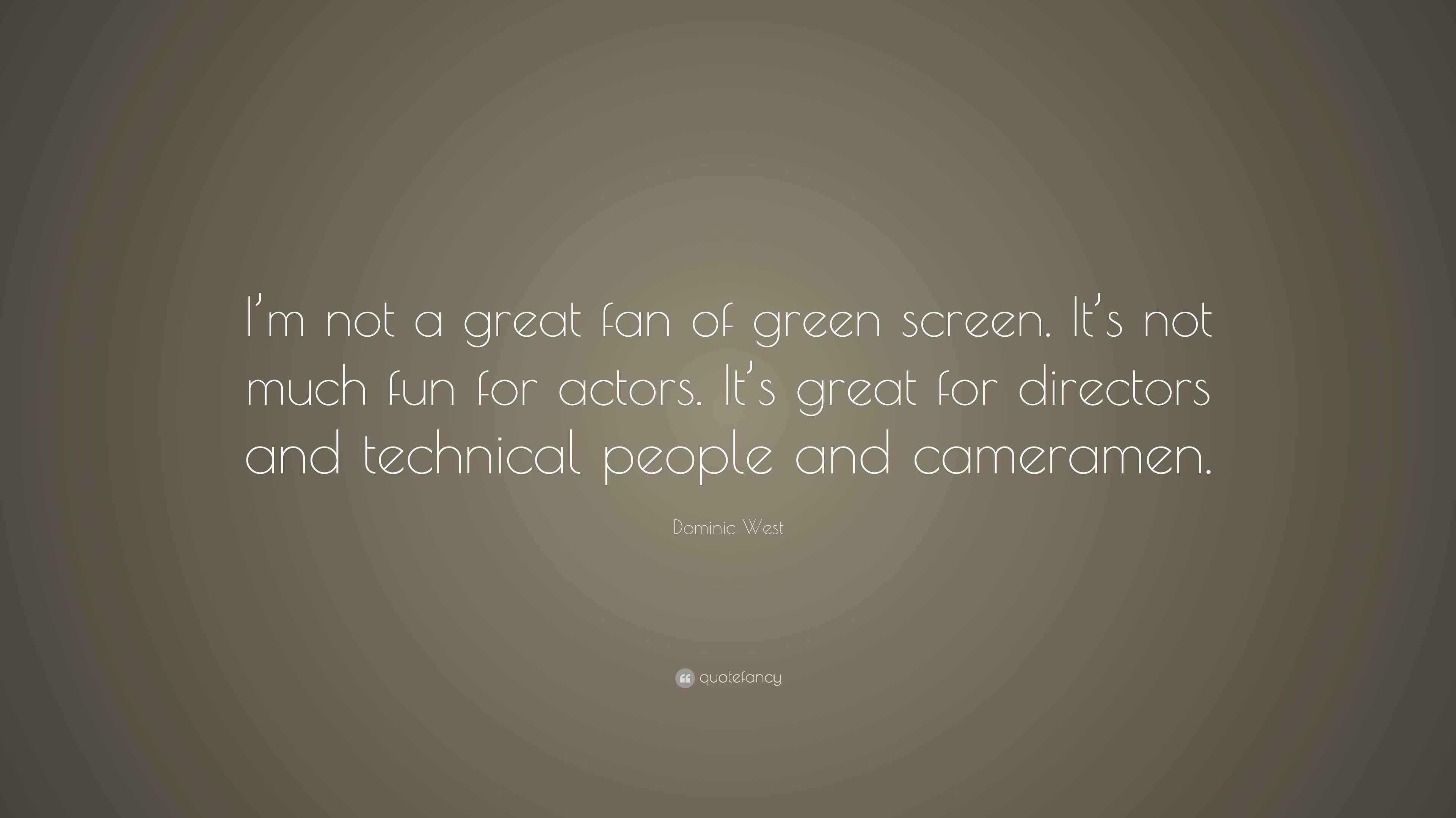 Dominic West Quote: “I’m not a great fan of green screen. It’s not much ...
