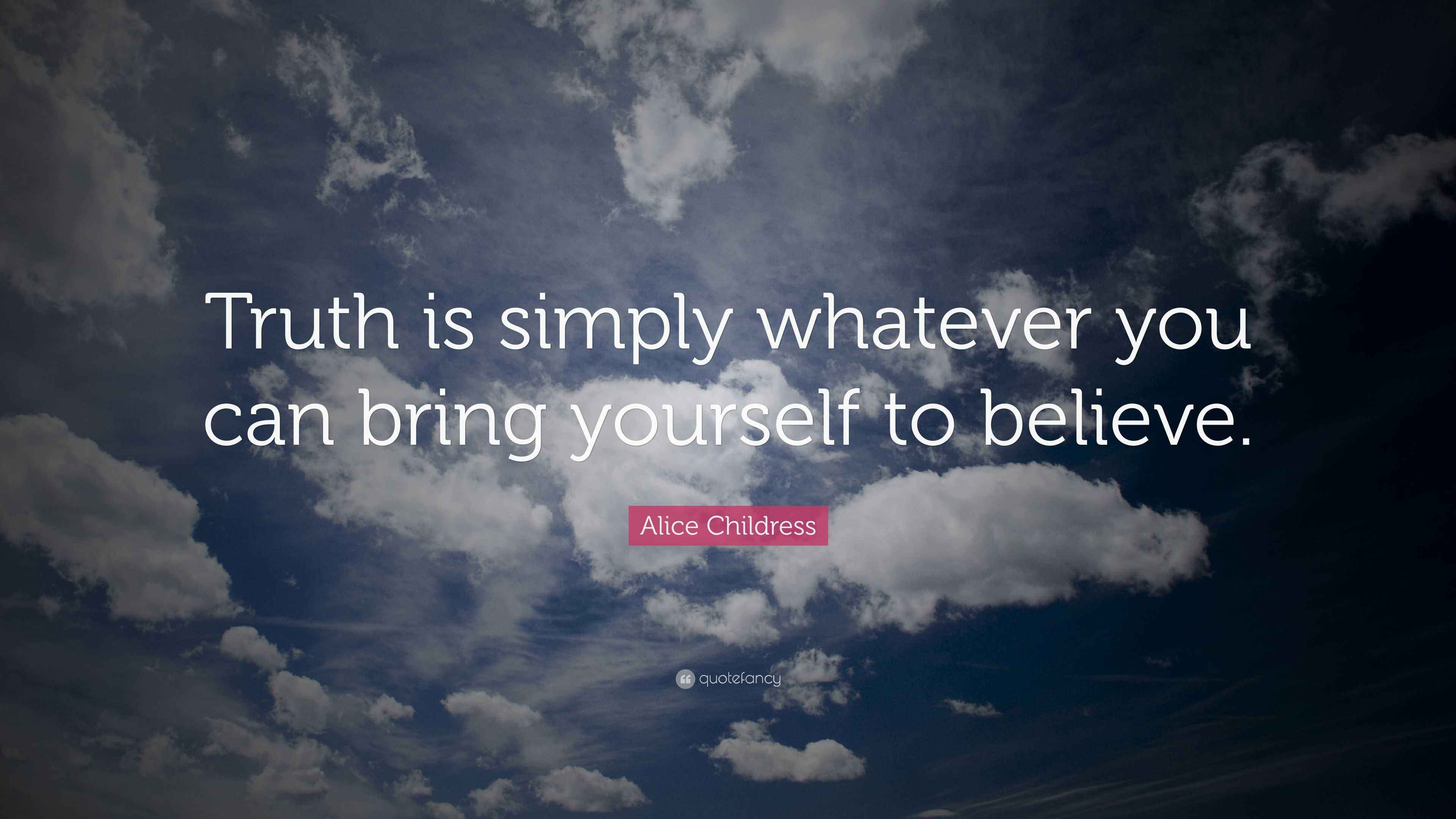 Alice Childress Quote: “Truth is simply whatever you can bring yourself ...