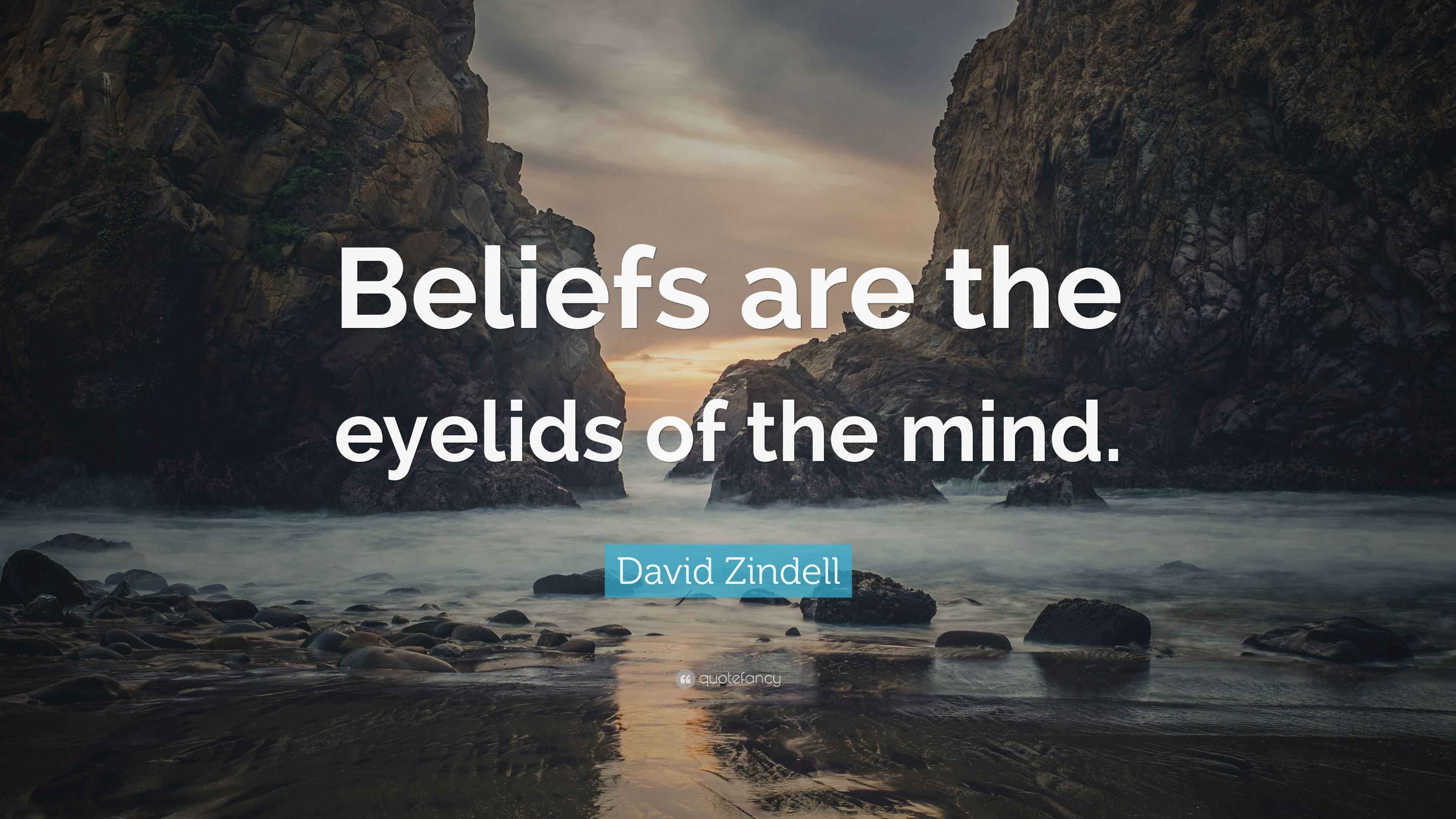 David Zindell Quote: “Beliefs are the eyelids of the mind.”