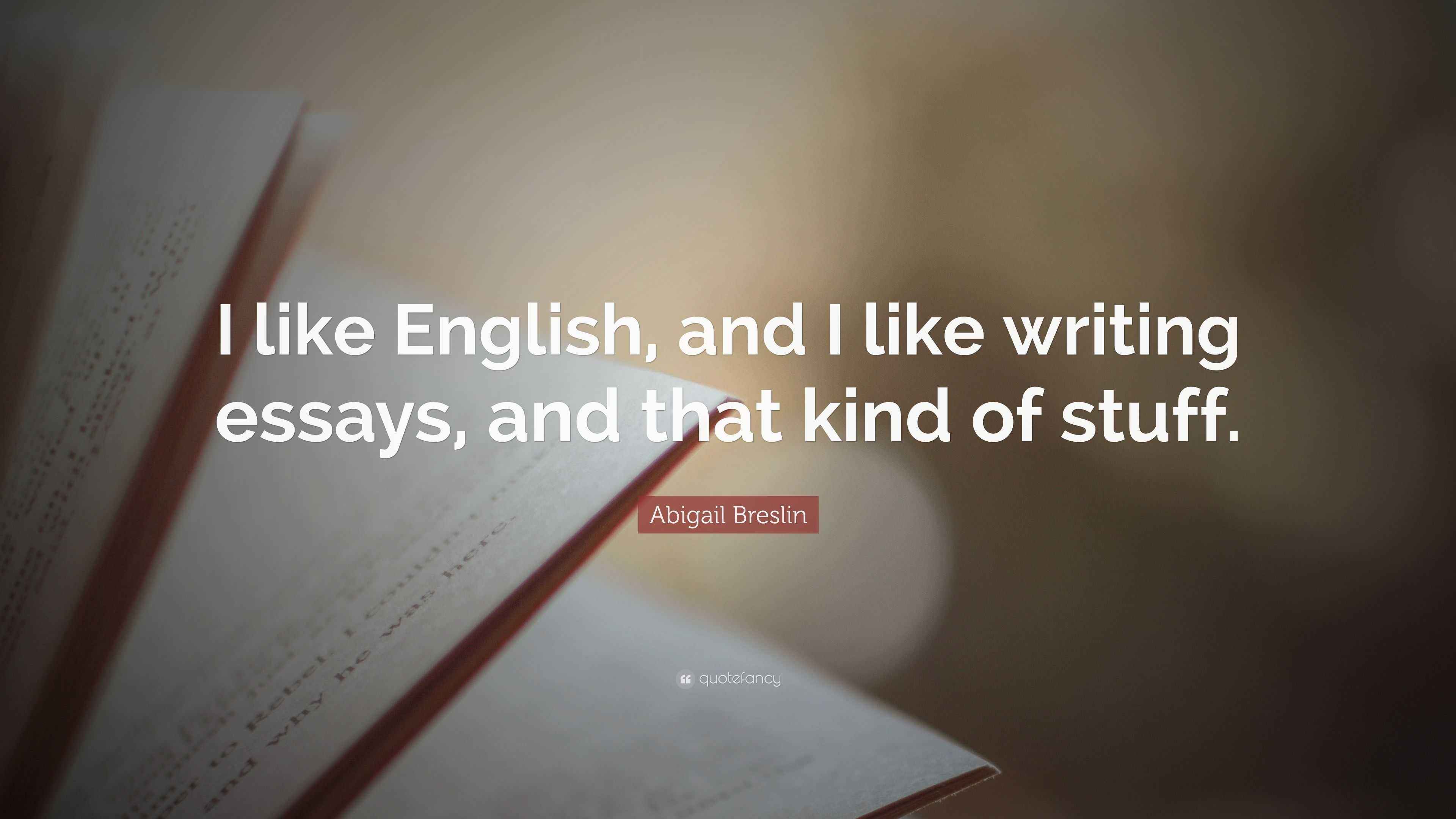 Abigail Breslin Quote: “I like English, and I like writing essays, and ...