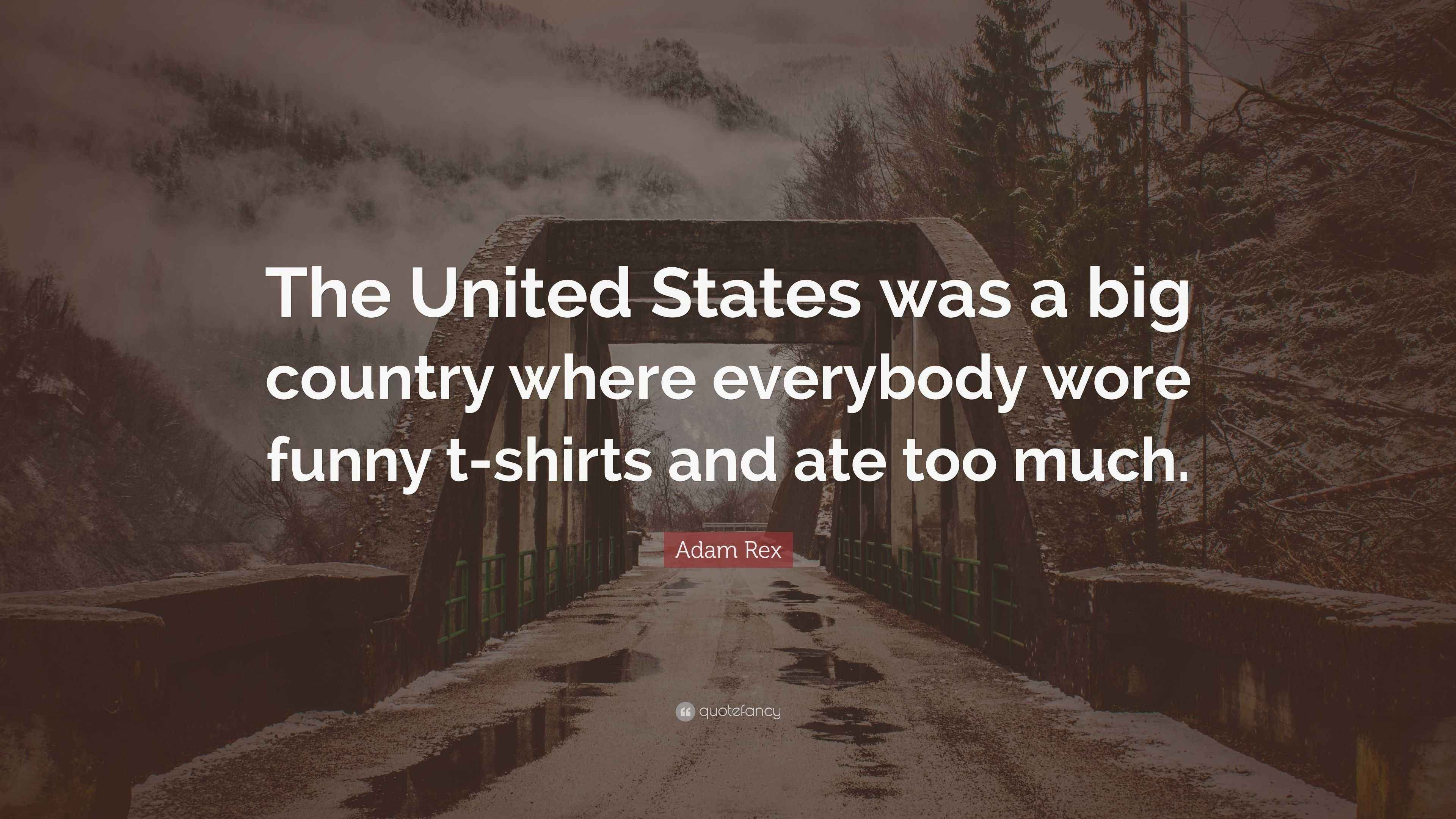 Adam Rex Quote: “The United States was a big country where everybody ...
