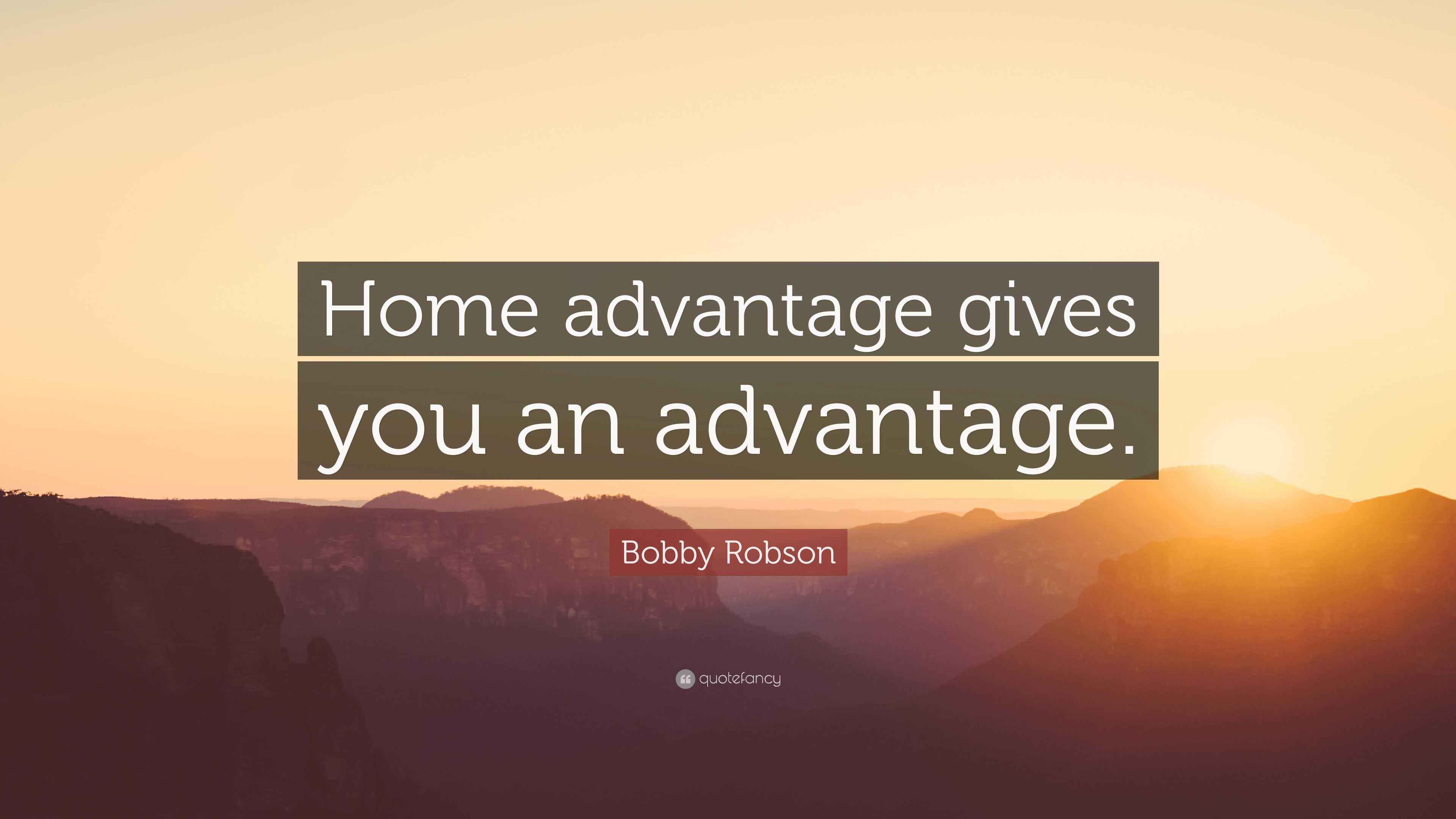 Bobby Robson Quote: “Home advantage gives you an advantage.”