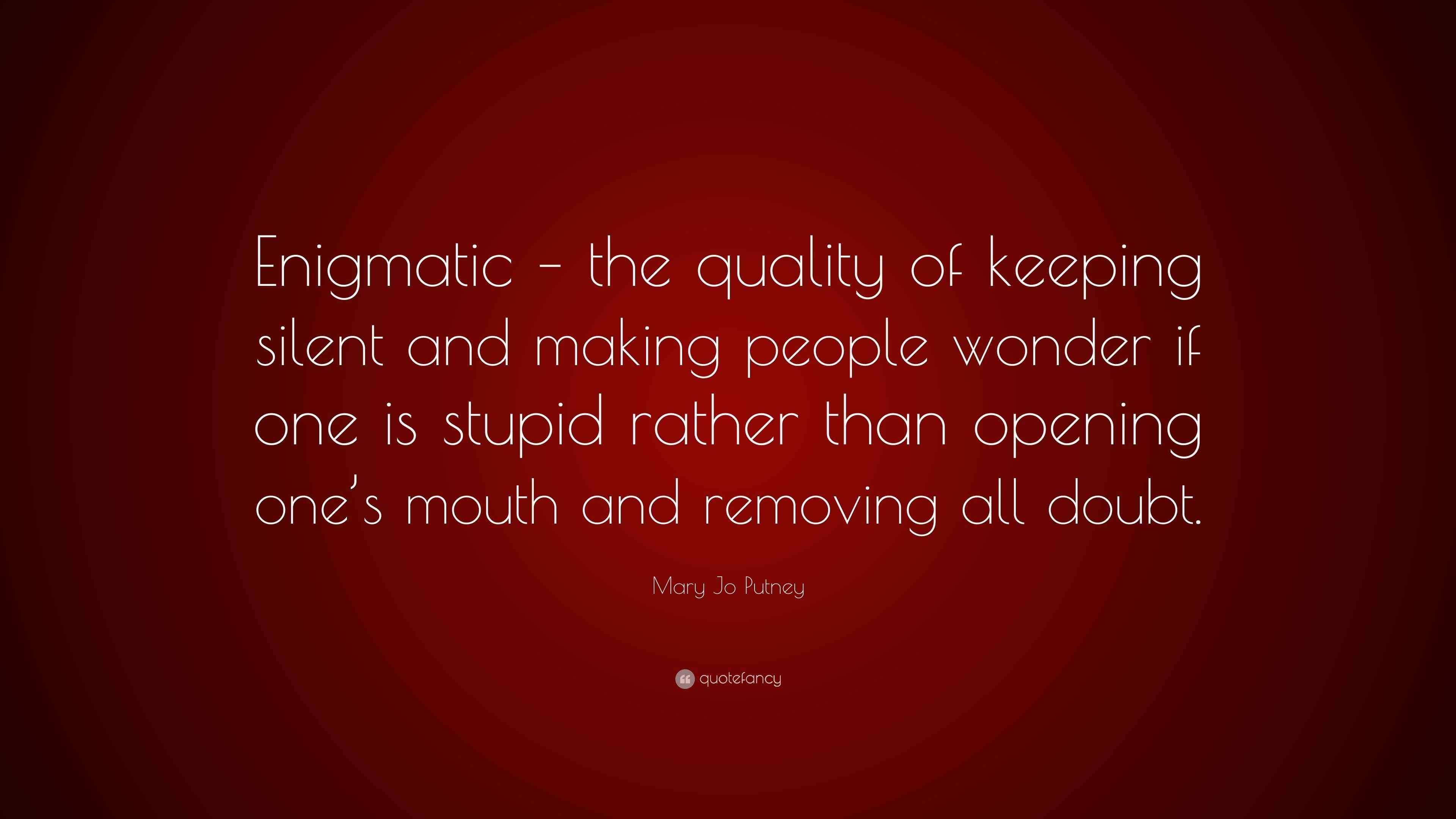 Mary Jo Putney Quote: “Enigmatic – the quality of keeping silent and ...