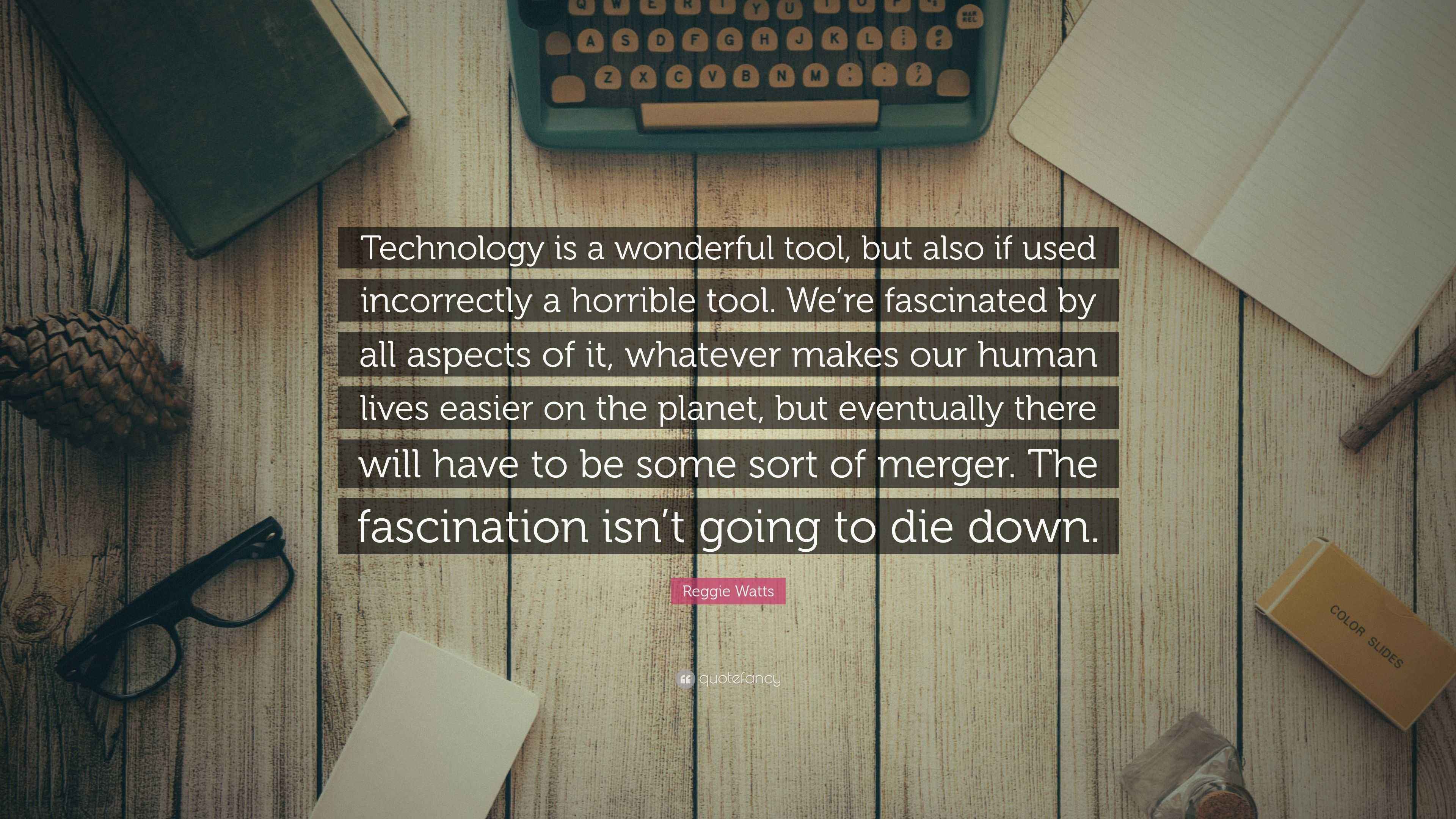 Reggie Watts Quote: “Technology is a wonderful tool, but also if used ...