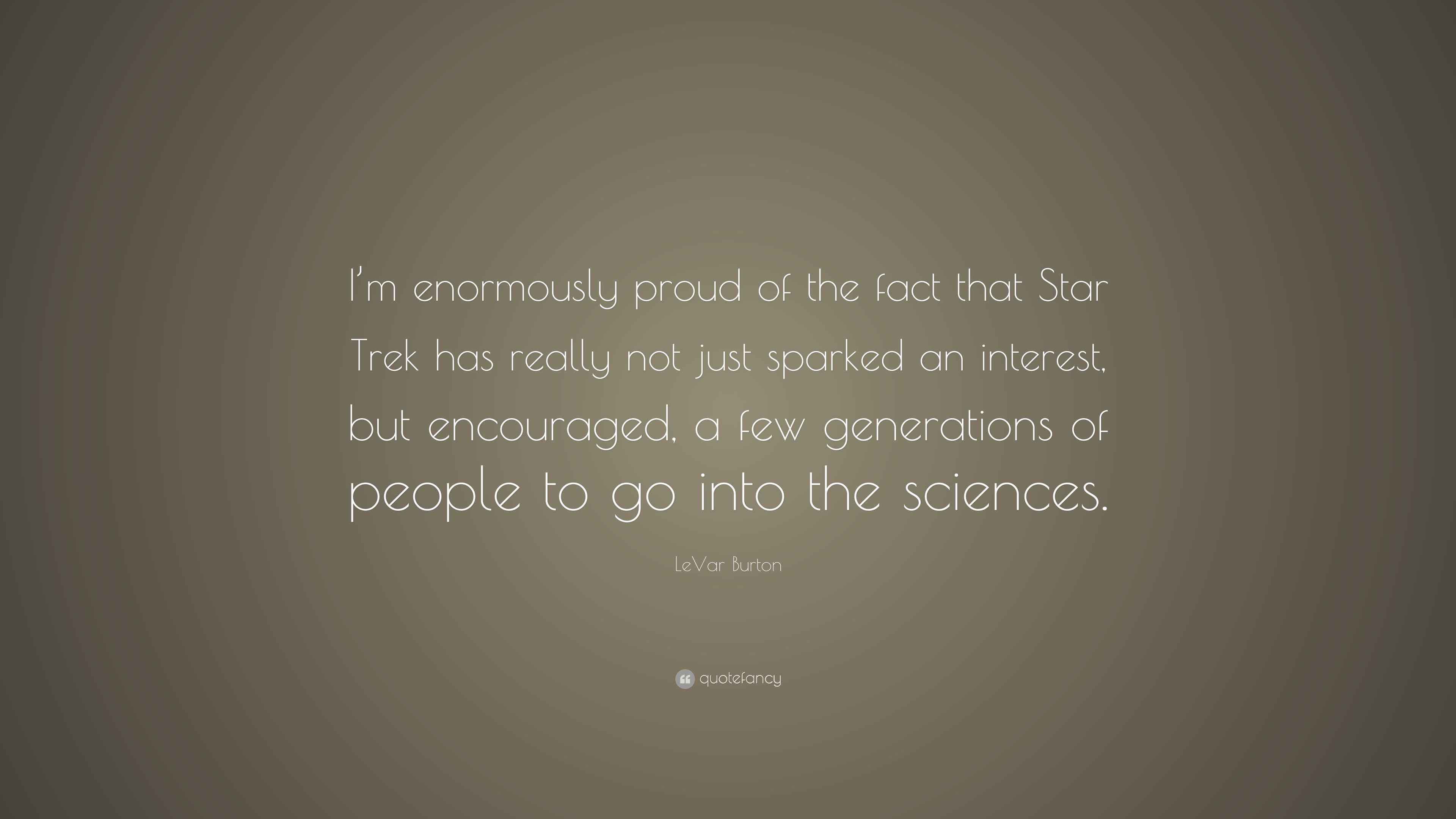 LeVar Burton Quote: “I’m enormously proud of the fact that Star Trek ...