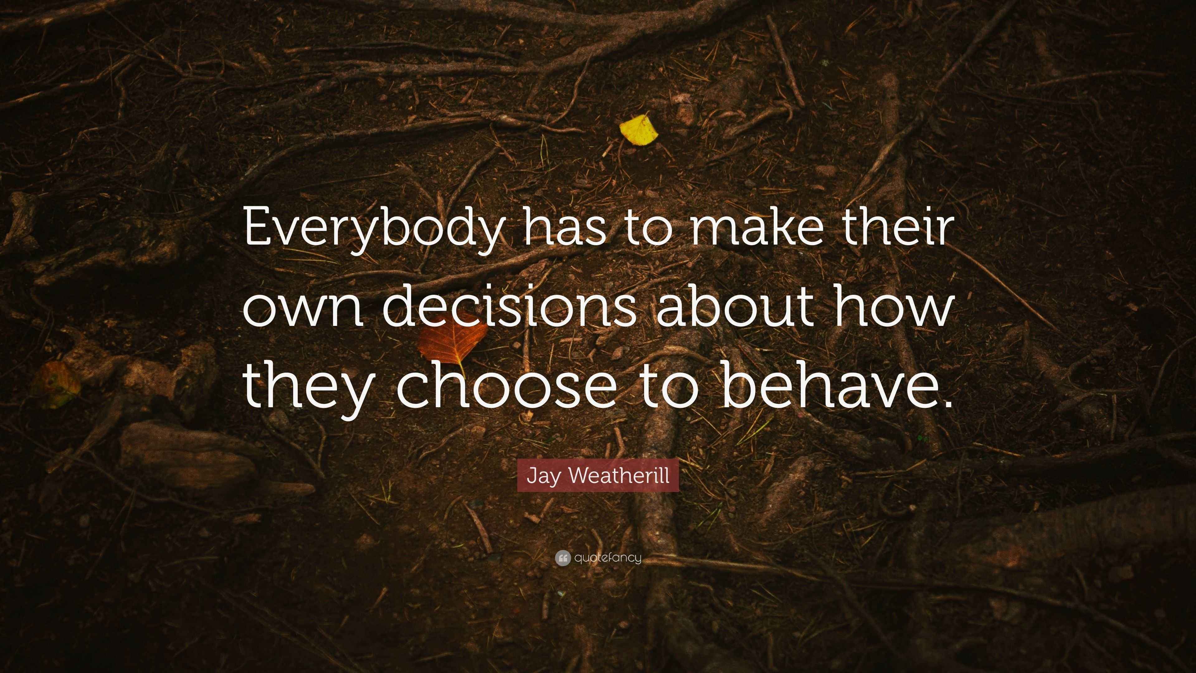 Jay Weatherill Quote: “Everybody has to make their own decisions about ...