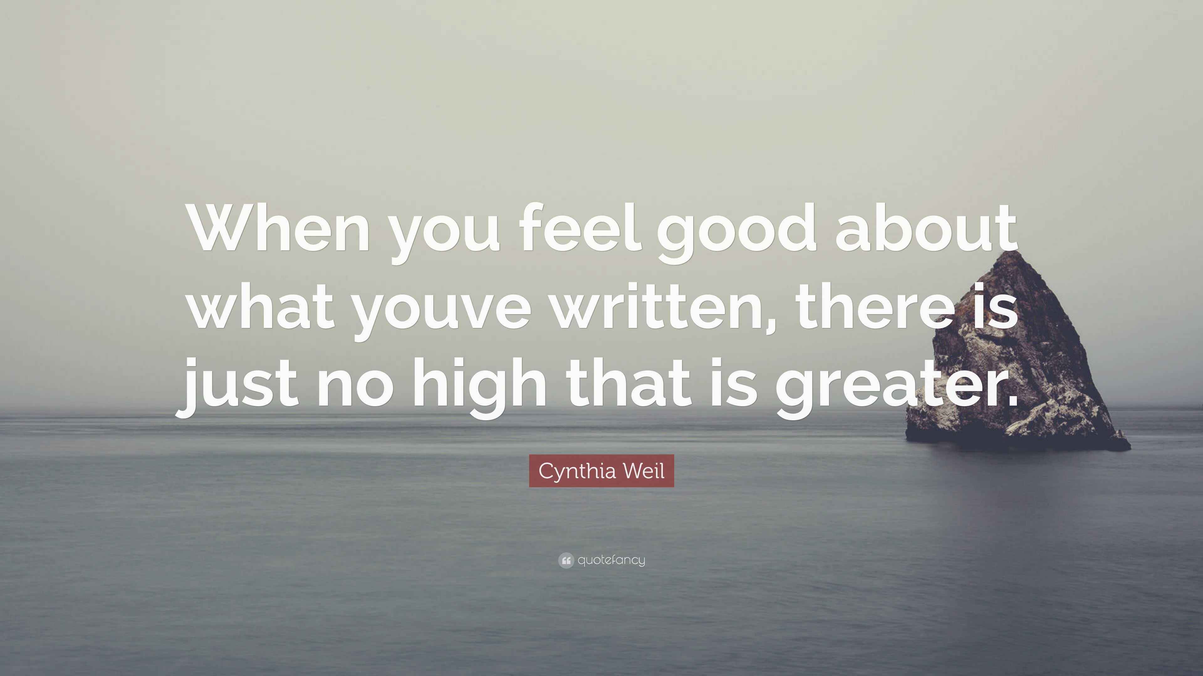 Cynthia Weil Quote: “When you feel good about what youve written, there ...