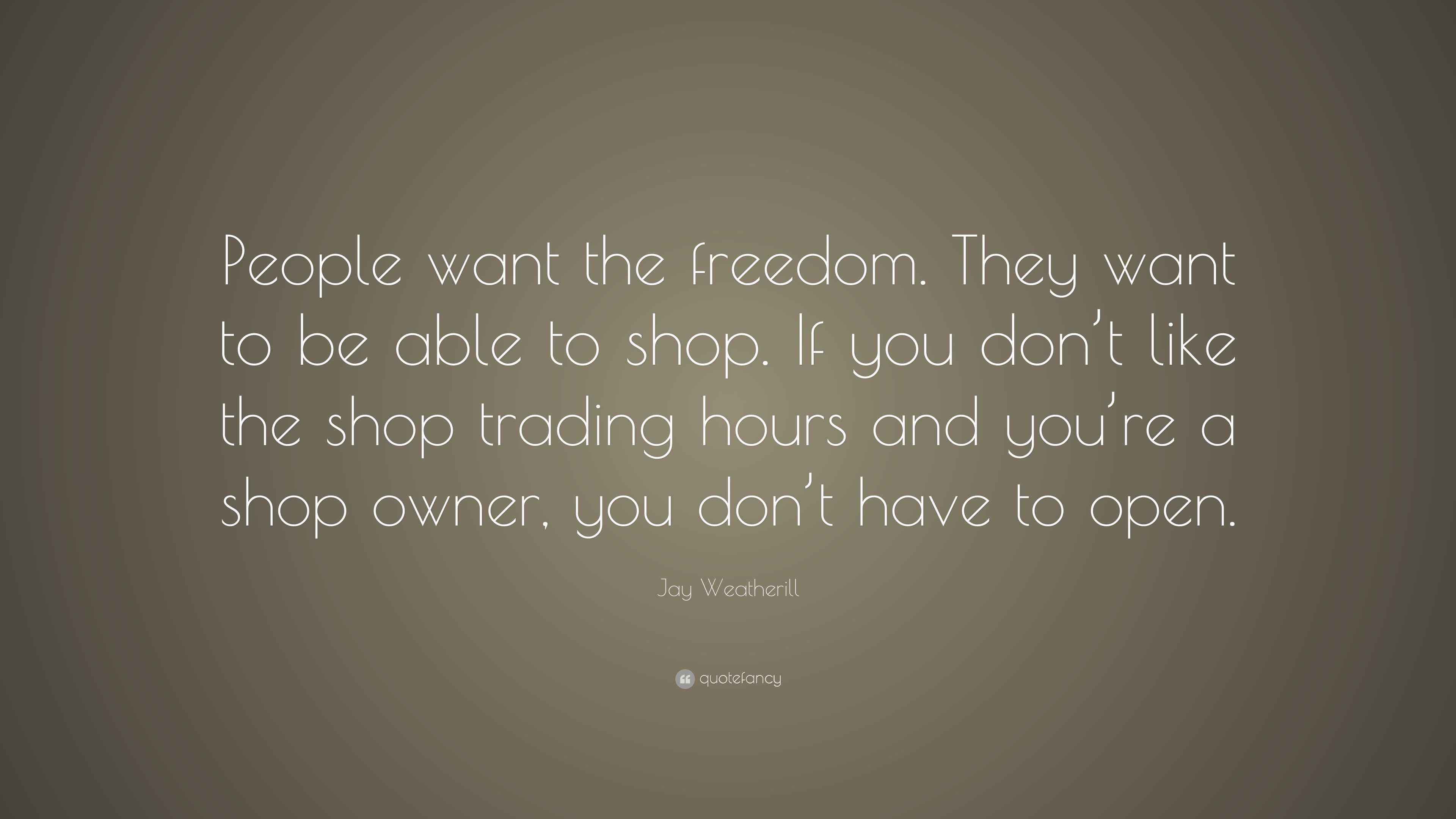 Jay Weatherill Quote: “People want the freedom. They want to be able to ...