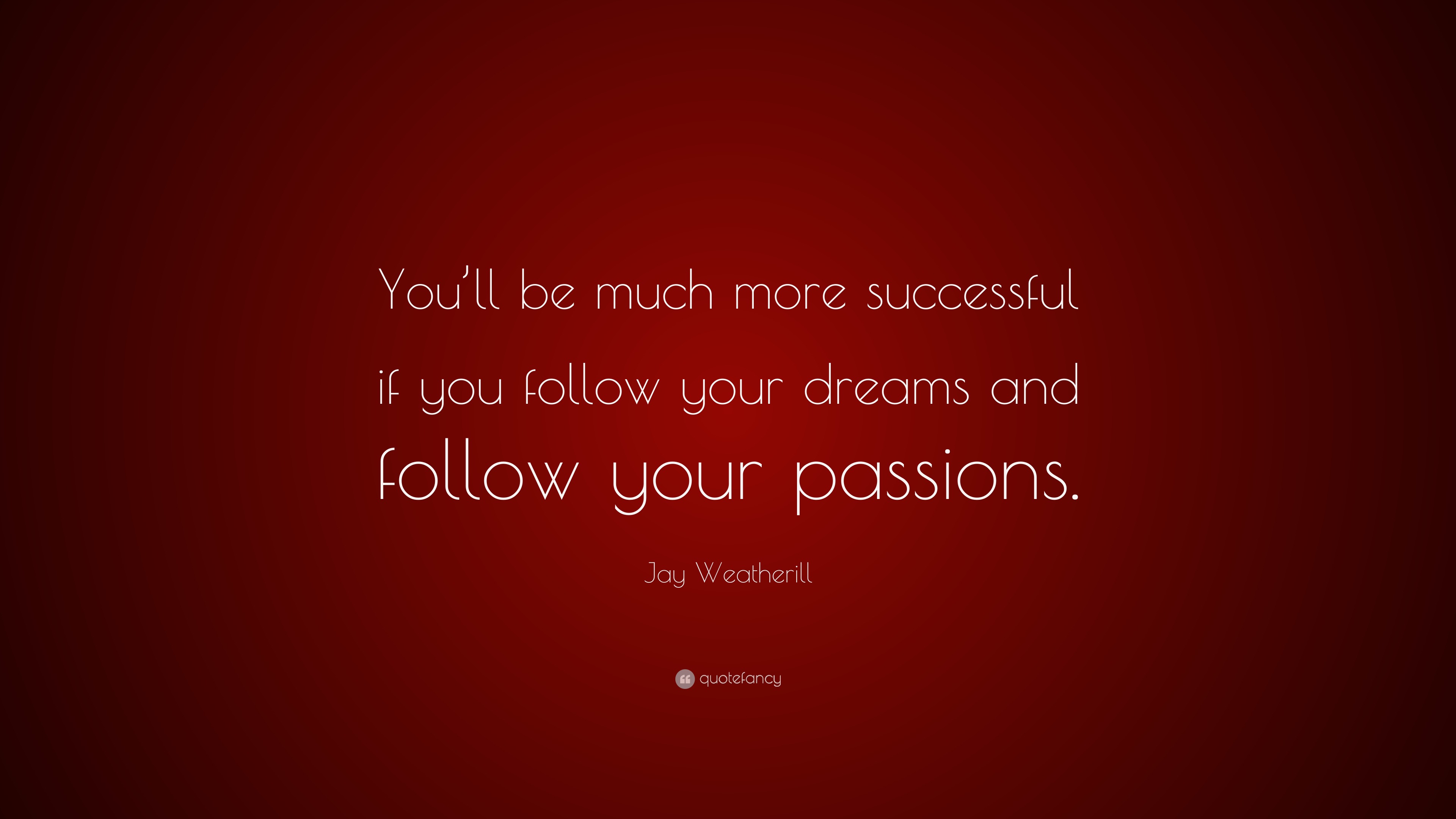 Jay Weatherill Quote: “You’ll be much more successful if you follow ...