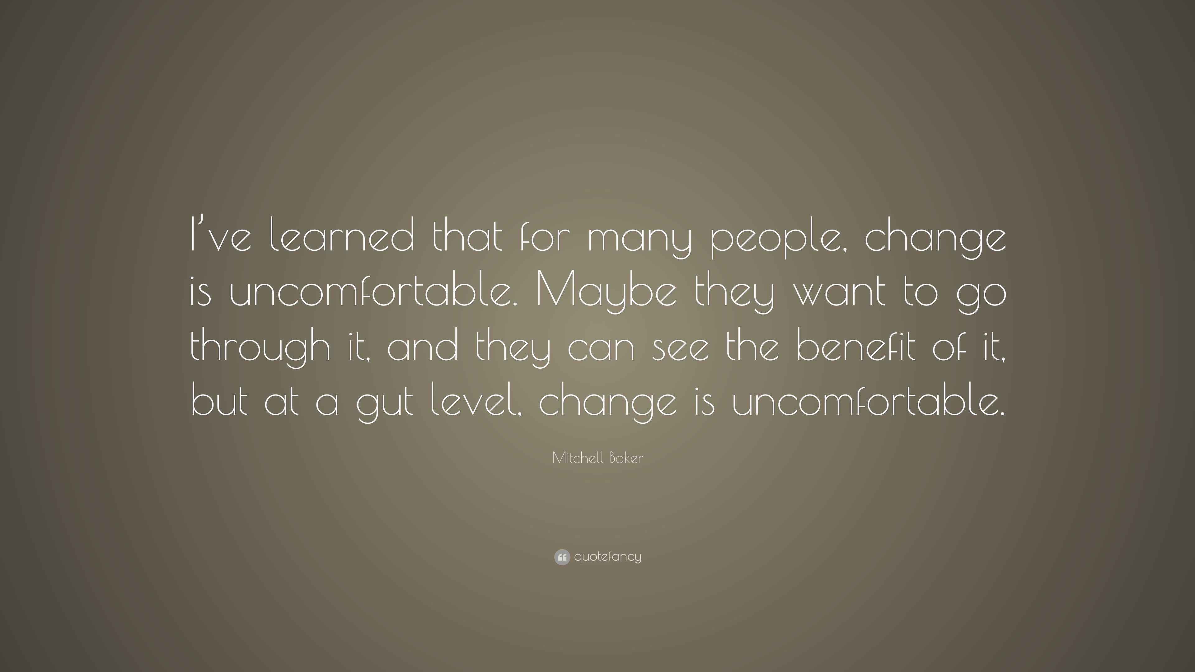 Mitchell Baker Quote: “I’ve learned that for many people, change is ...