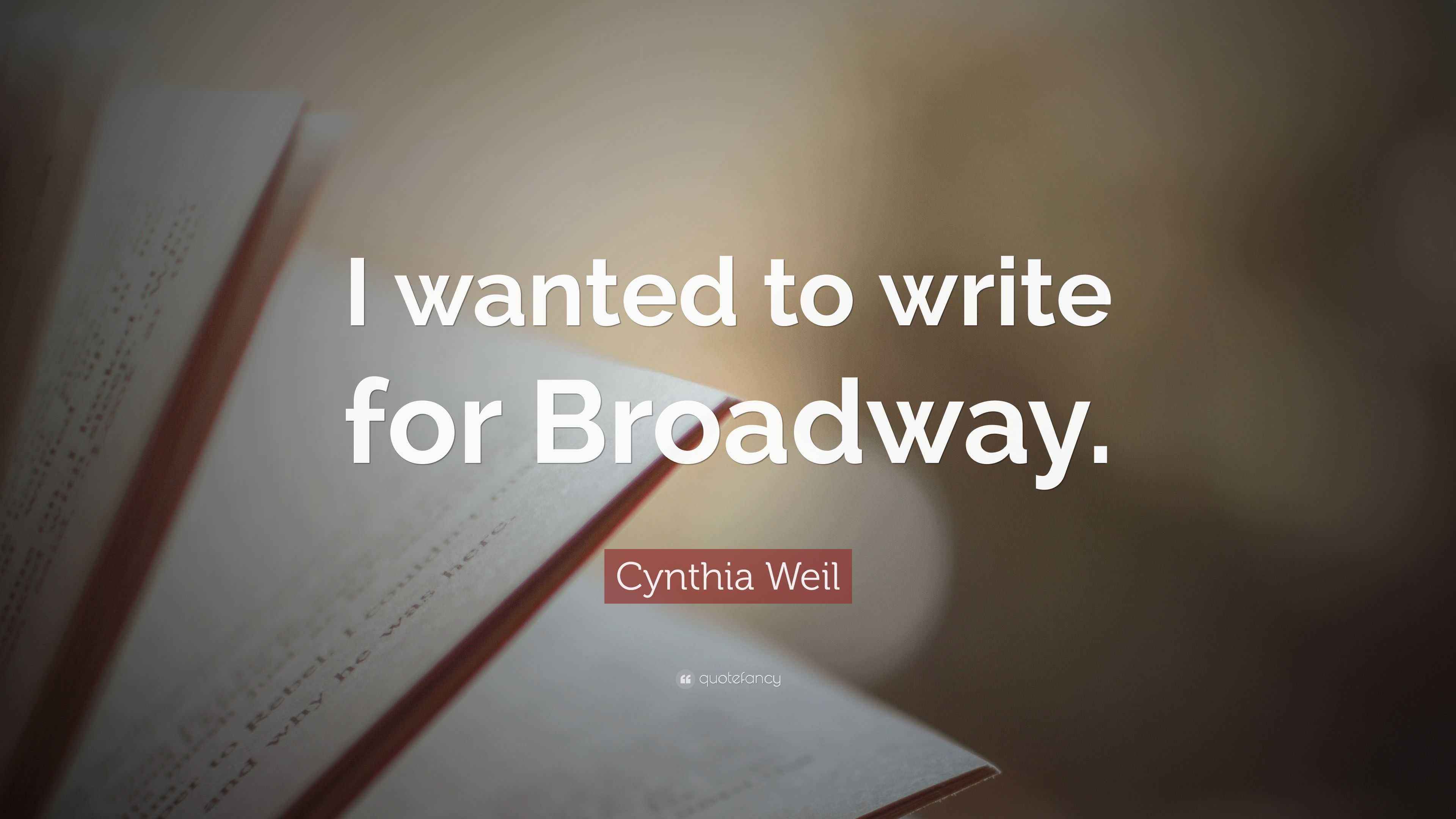 Cynthia Weil Quote: “I wanted to write for Broadway.”