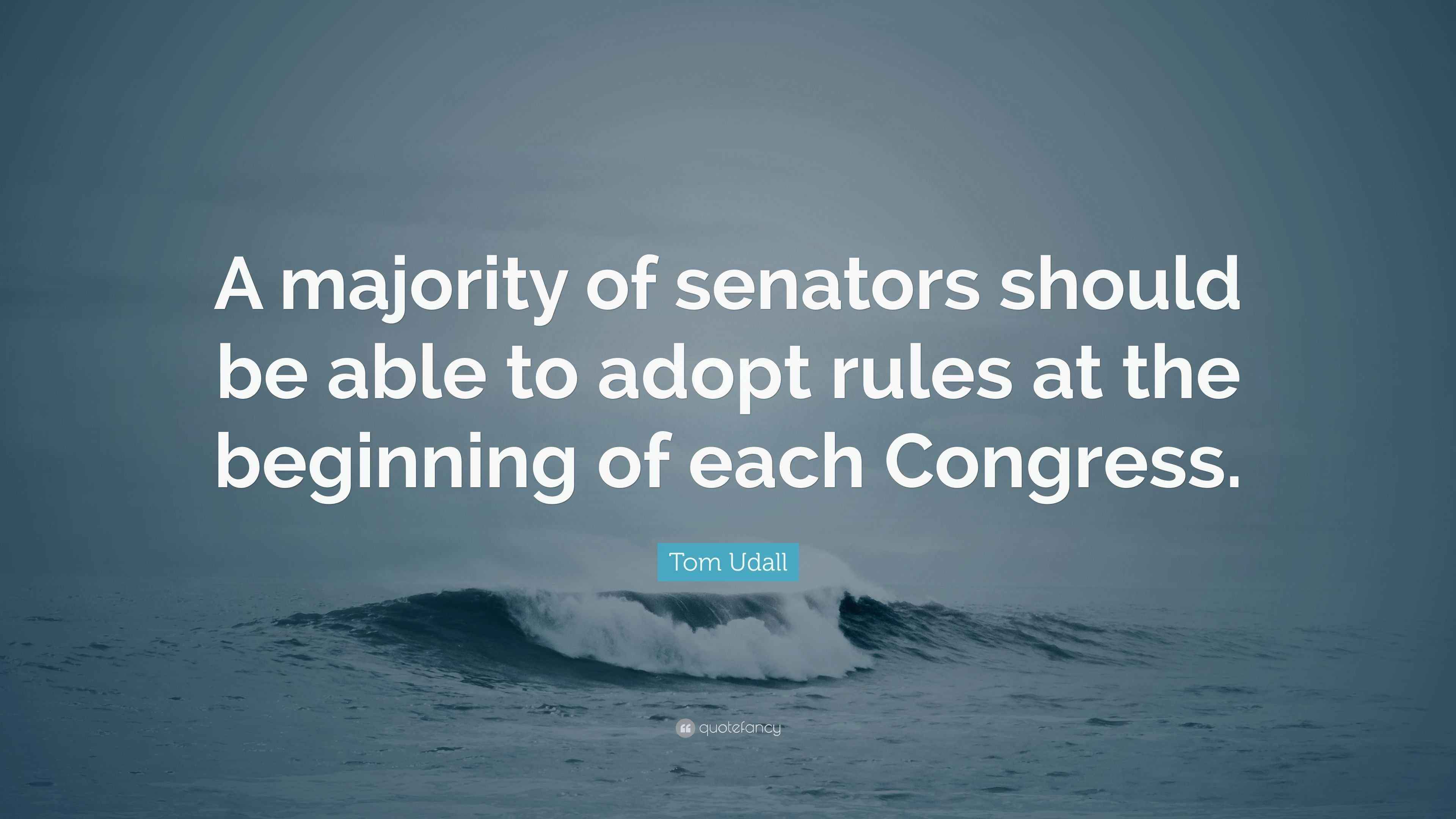 Tom Udall Quote: “A majority of senators should be able to adopt rules ...