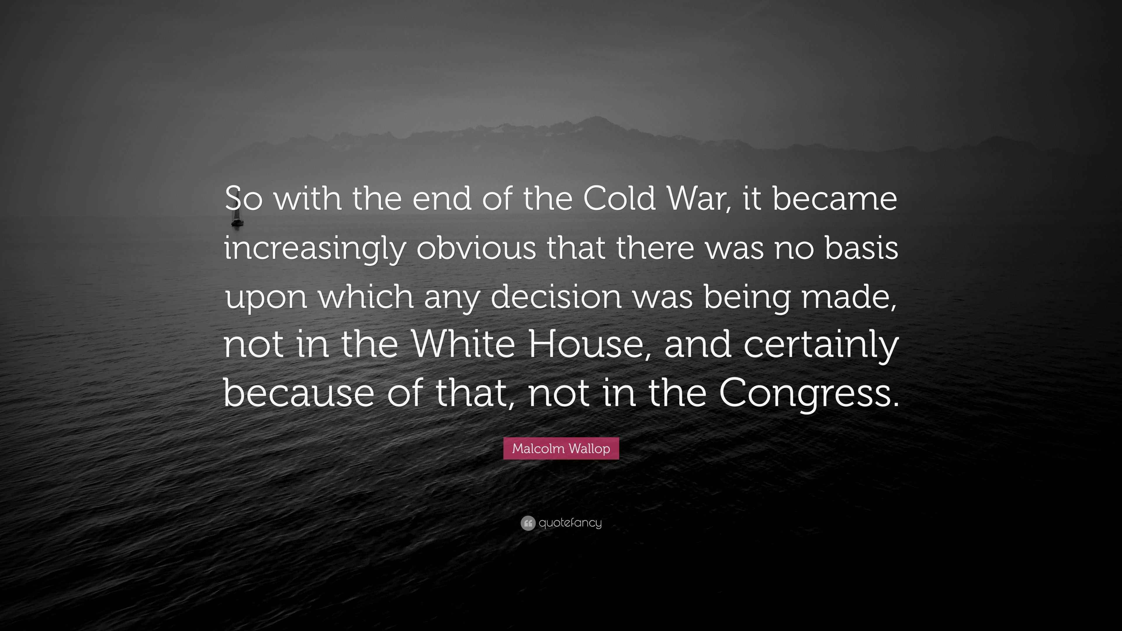 Malcolm Wallop Quote: “So with the end of the Cold War, it became ...
