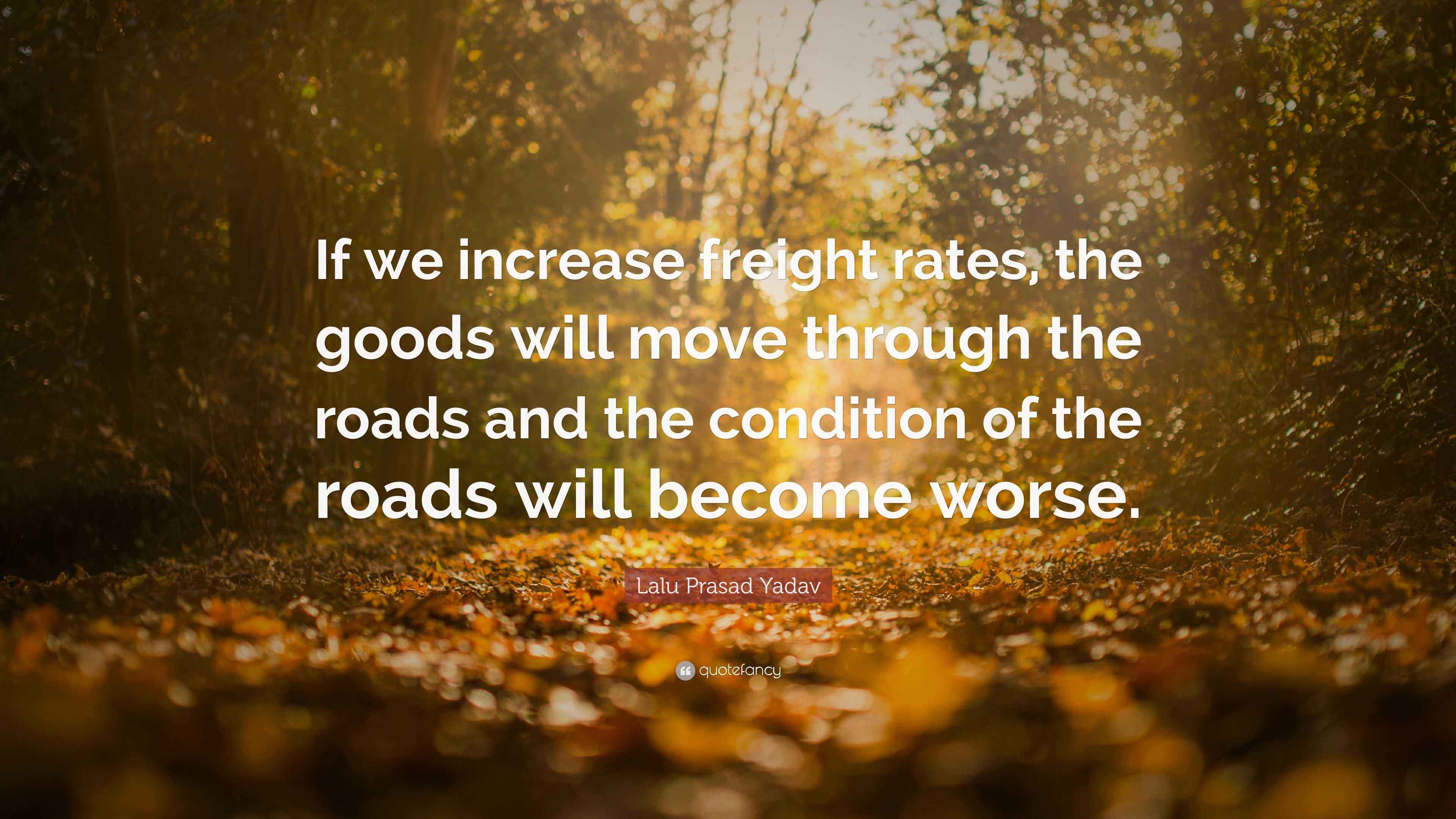 Lalu Prasad Yadav Quote: “If we increase freight rates, the goods will ...