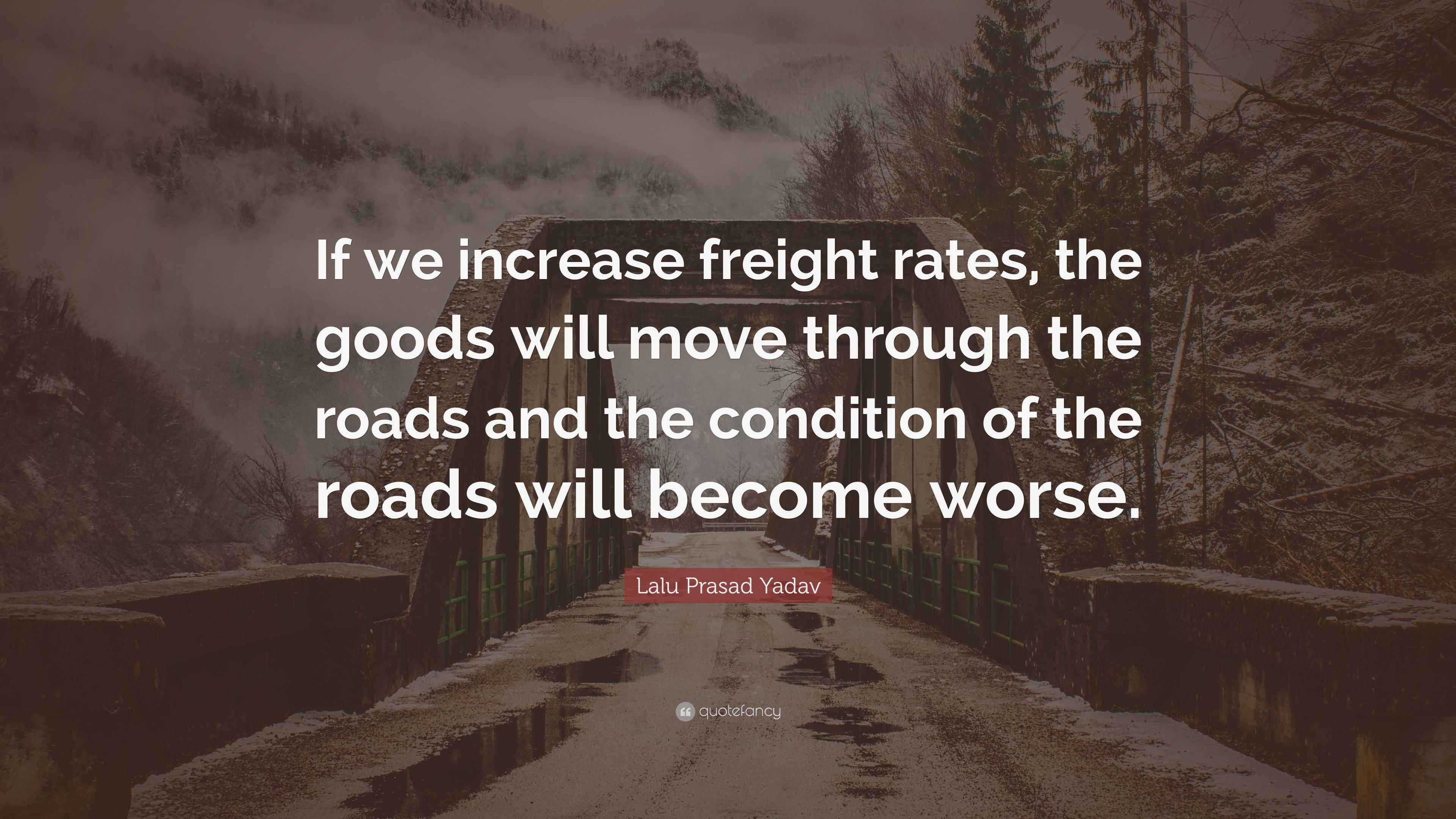 Lalu Prasad Yadav Quote: “If we increase freight rates, the goods will ...