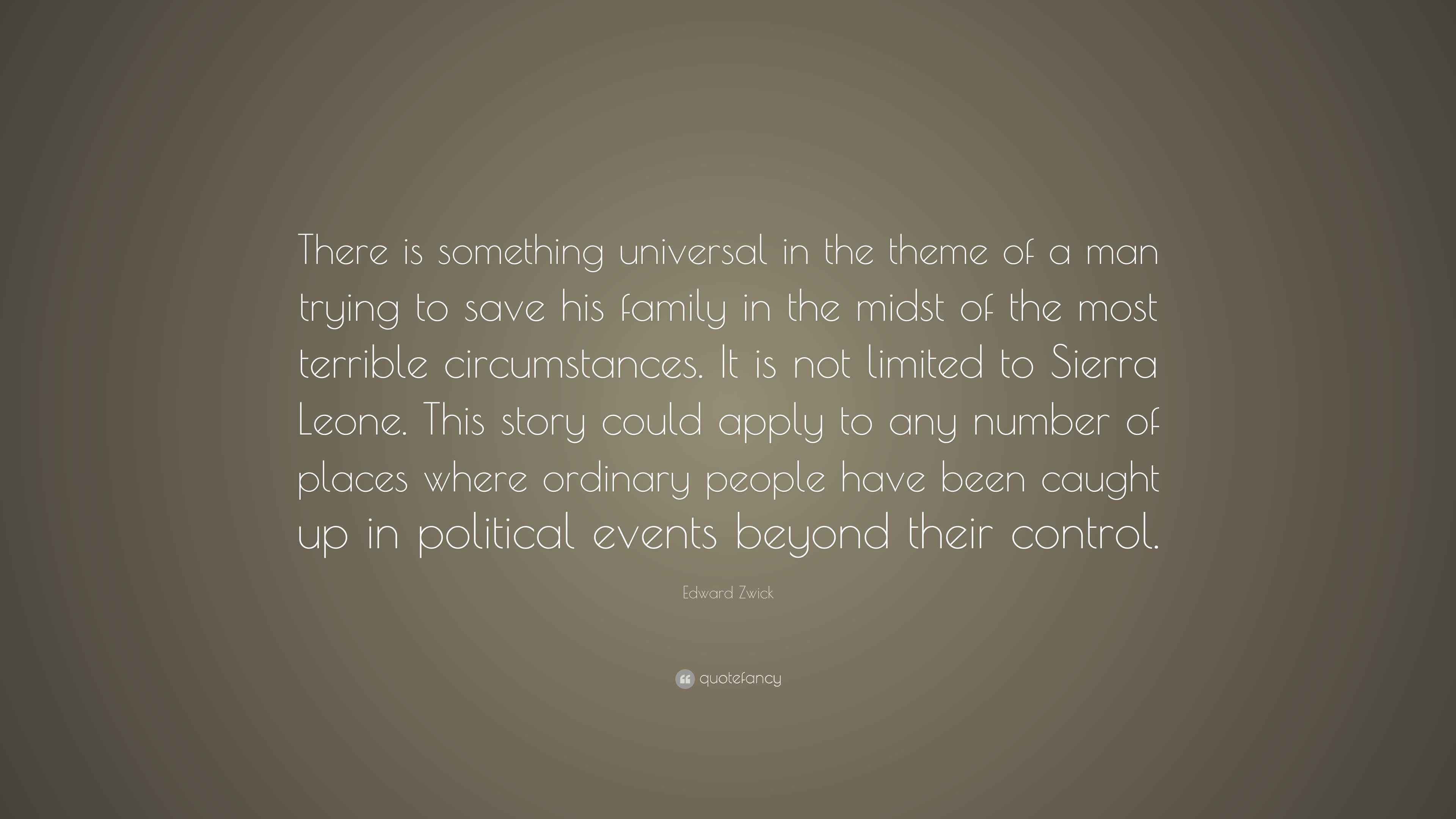 Edward Zwick Quote: “There is something universal in the theme of a man ...