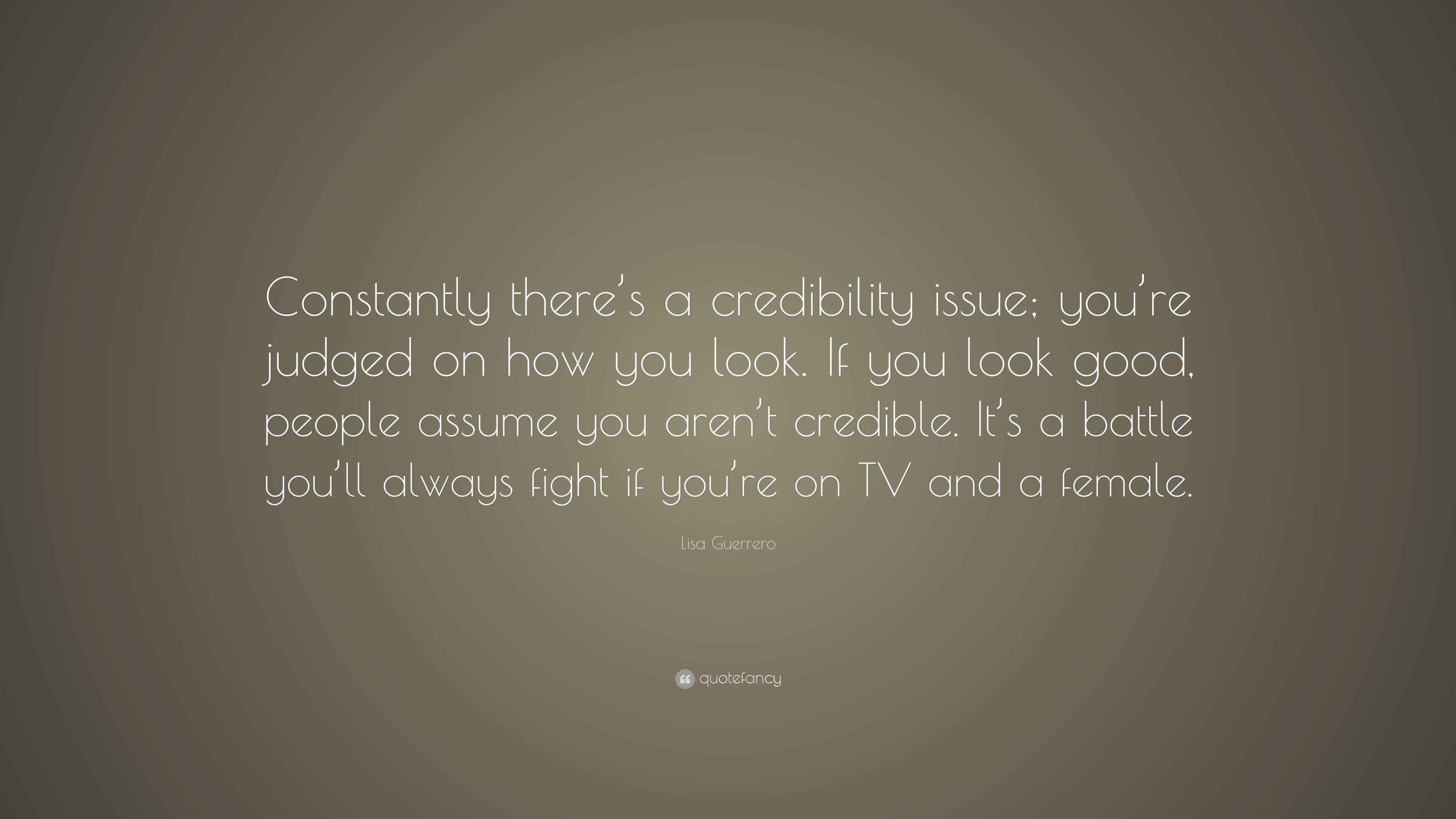 Lisa Guerrero Quote: “Constantly there’s a credibility issue; you’re ...